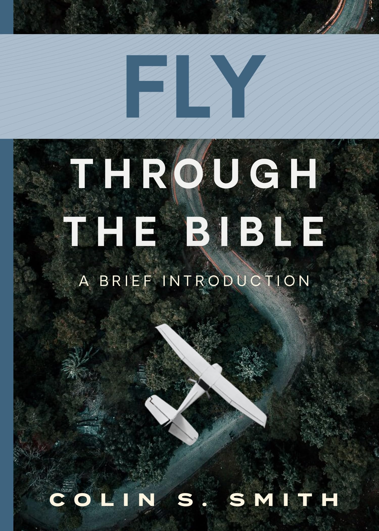 Fly Through the Bible: A Brief Introduction: Smith, Colin S.: 9780802434548: Amazon.com: Books