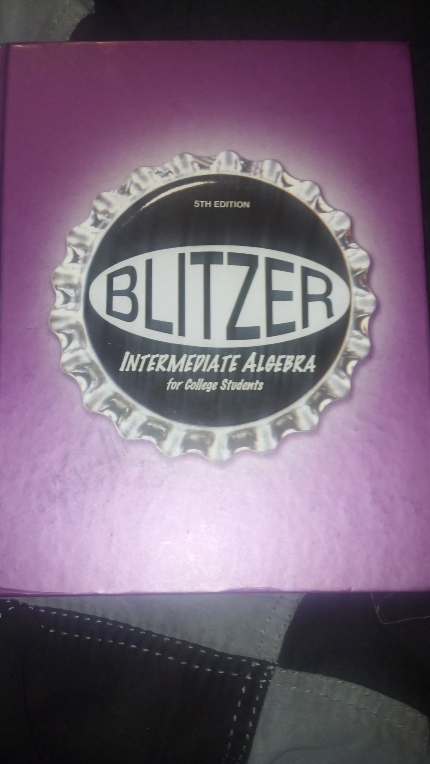 Blitzer Intermediate Algebra for College Students, 5th Edition: Blitzer ...