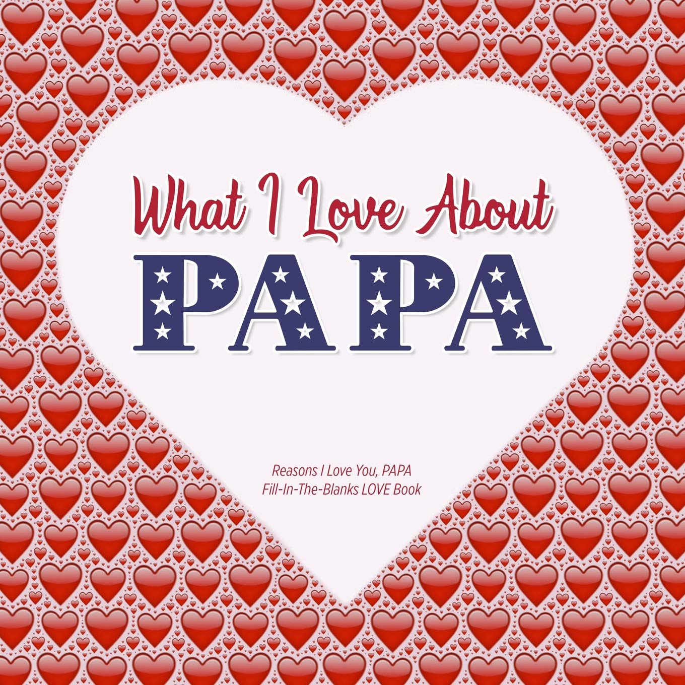 What I Love About Papa: Reasons I Love You, PAPA - Fill in the blanks ...
