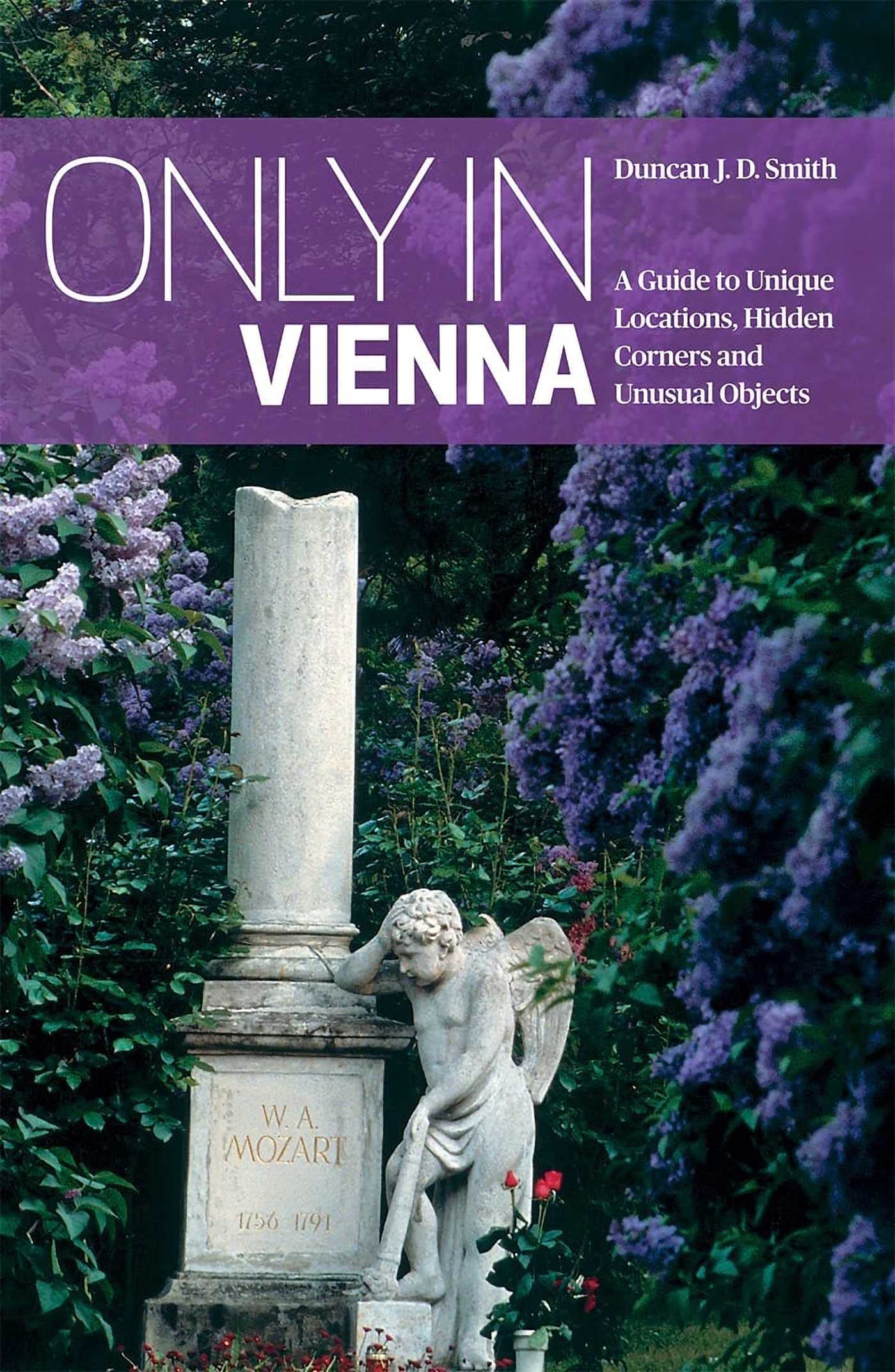 Only in Vienna: A Guide to Unique Locations, Hidden Corners and Unusual ...