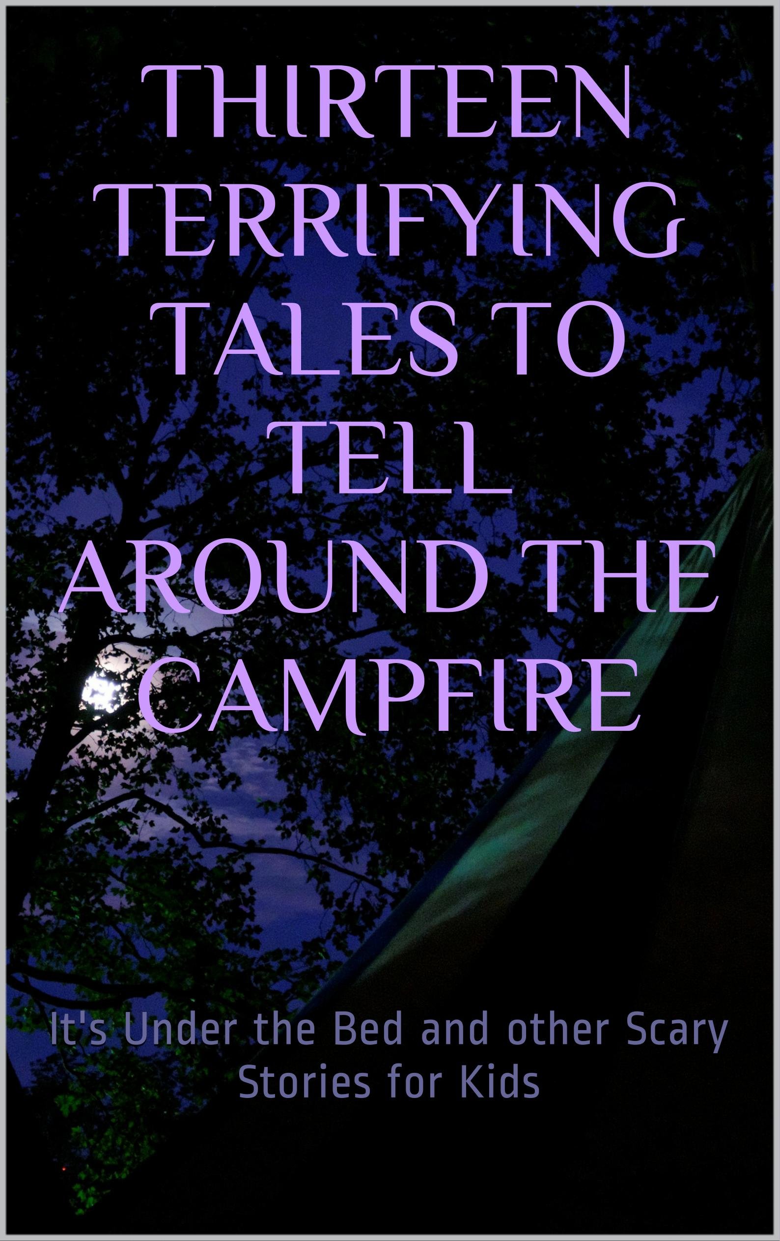 Buy Thirteen Terrifying Tales To Tell Around The Campfire It s Under buy-thirteen-terrifying-tales-to-tell-around-the-campfire-it-s-under