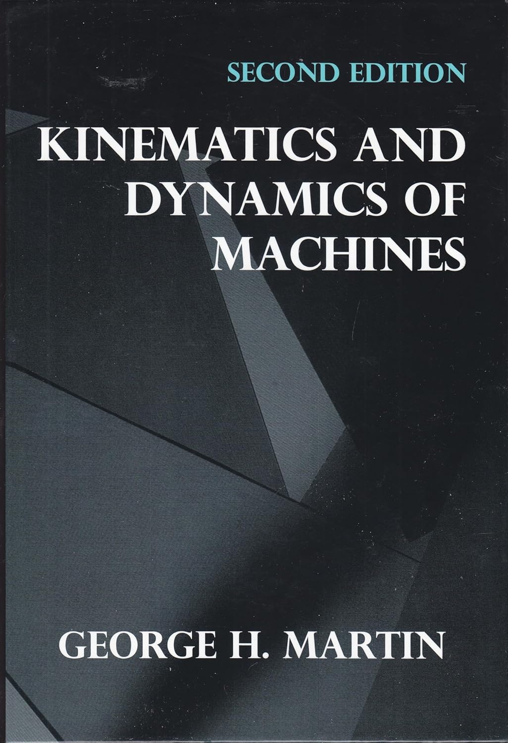 Kinematics and Dynamics of Machines (2nd Edition): Martin, George H ...