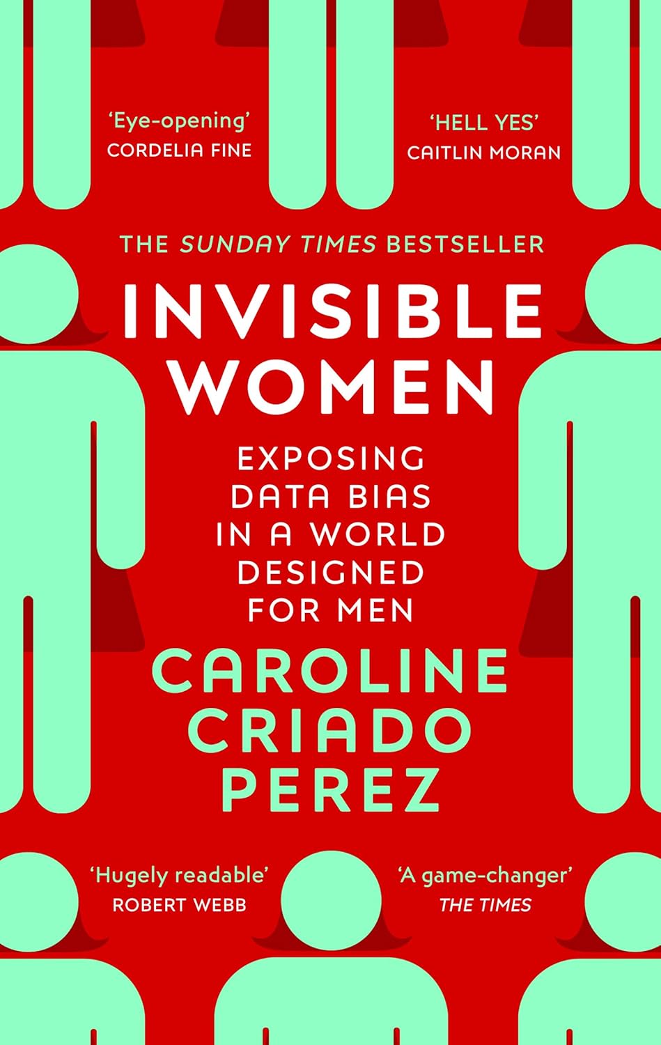 Invisible Women: Exposing Data Bias in a World Designed for Men : Perez ...