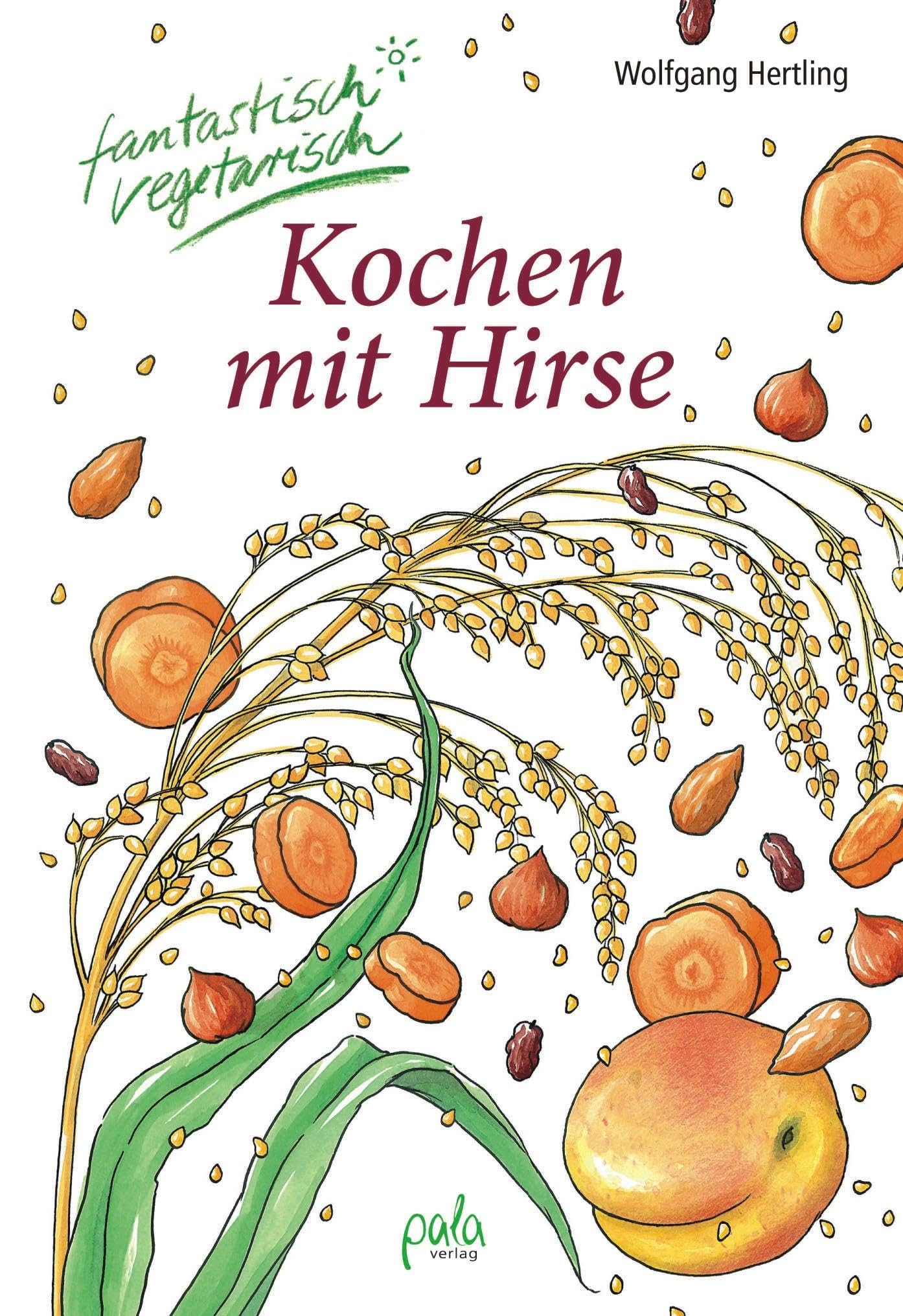 Kochen mit Hirse: fantastisch vegetarisch : Hertling, Wolfgang, Donath ...