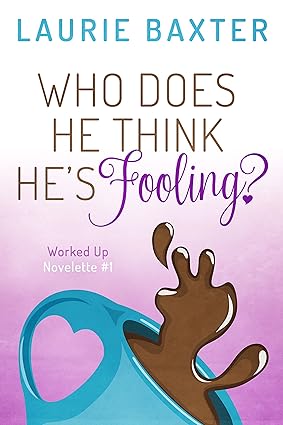 Who Does He Think He's Fooling? (Worked Up Book 1) - Kindle edition by ...