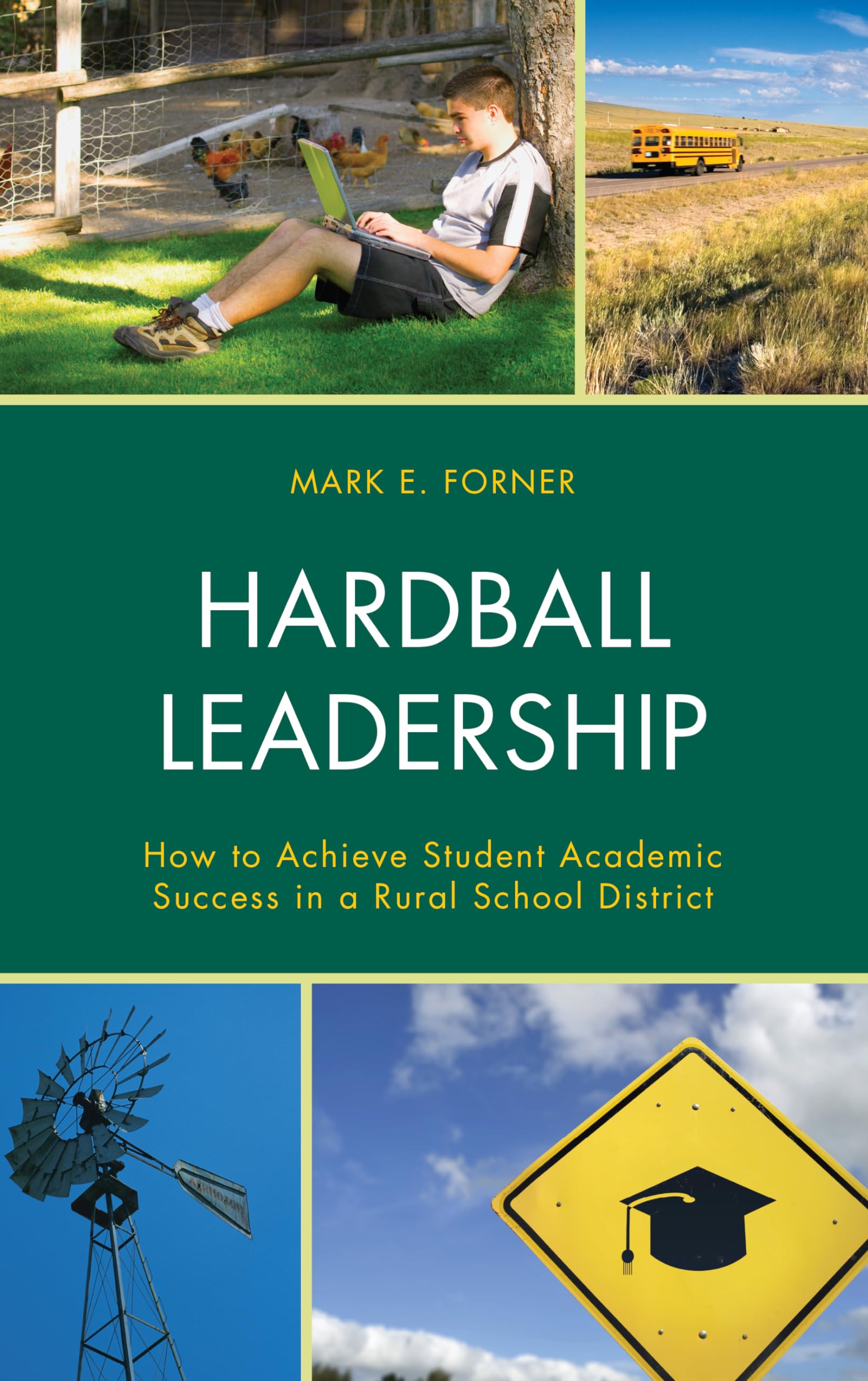Hardball Leadership: How to Achieve Student Academic Success in a Rural ...