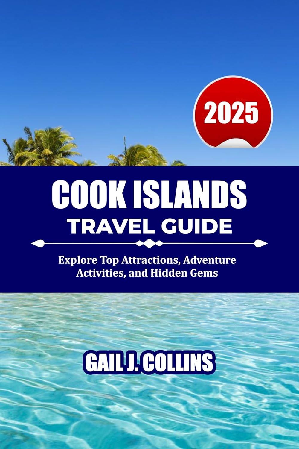 Amazon | COOK ISLANDS TRAVEL GUIDE 2025: Explore Top Attractions, Adventure Activities, and ...