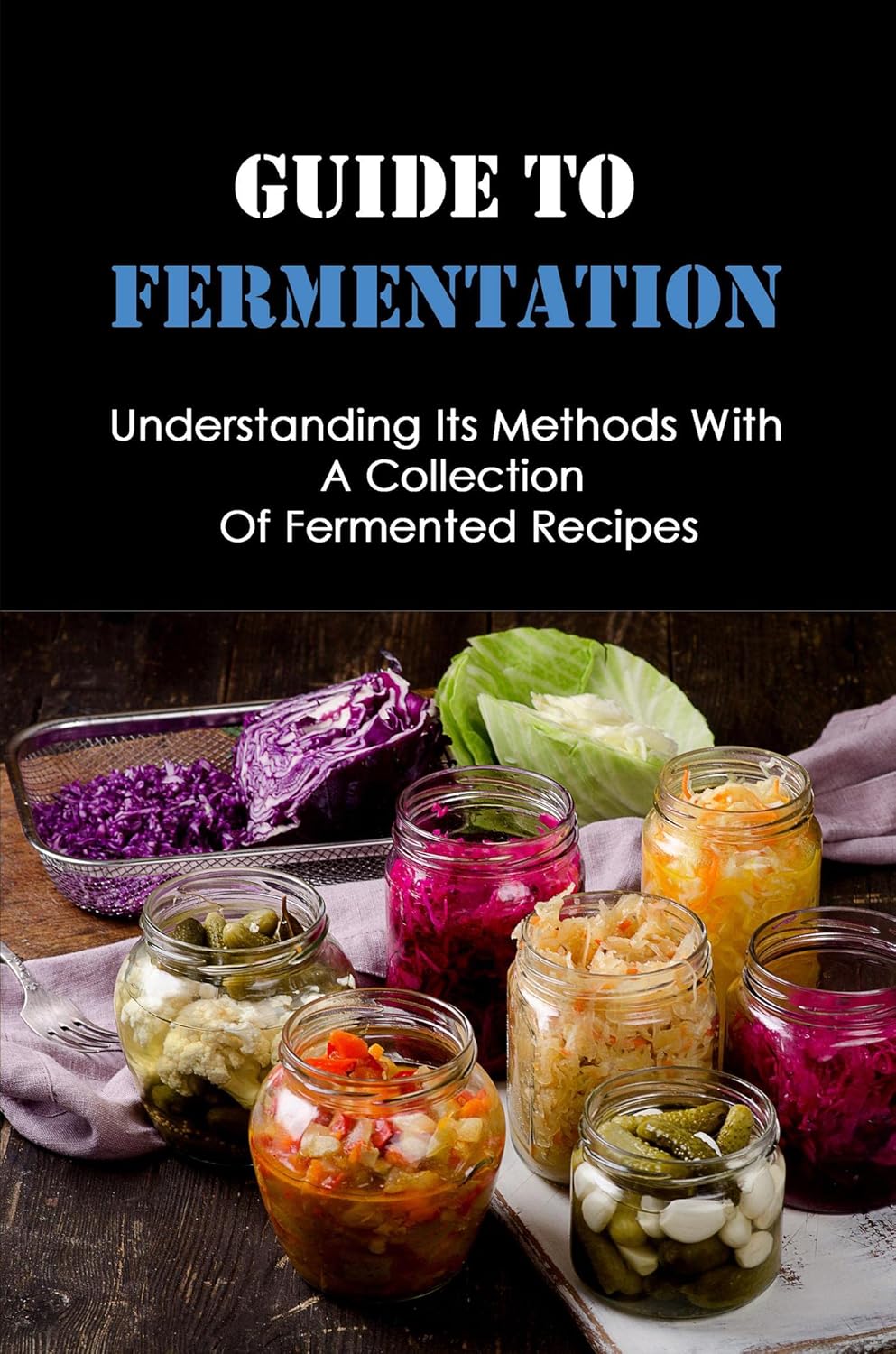 Amazon.com: Guide To Fermentation: Understanding Its Methods With A ...
