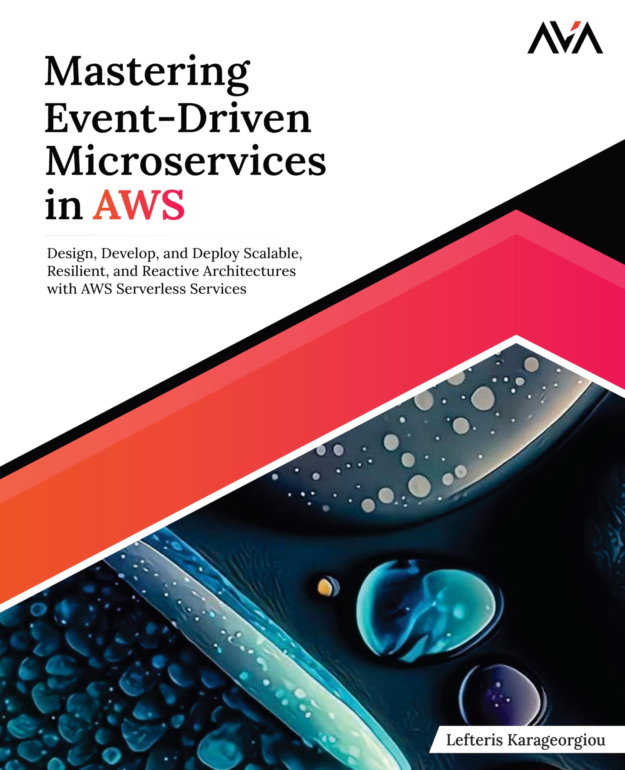 Mastering Event-Driven Microservices in AWS: Design, Develop, and Deploy Scalable, Resilient ...