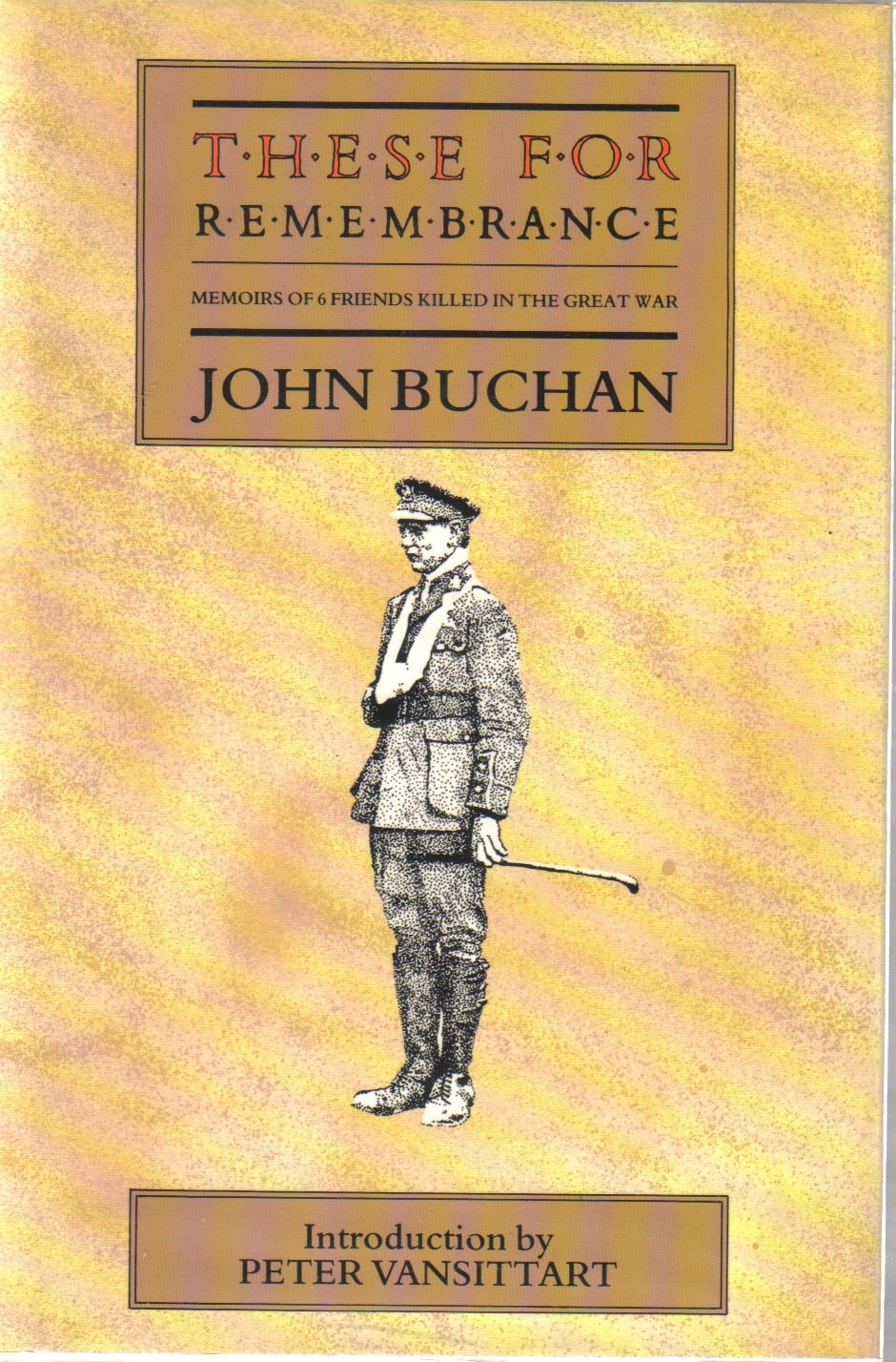 These For Remembrance: Memoirs of Six Friends Killed in the Great War ...