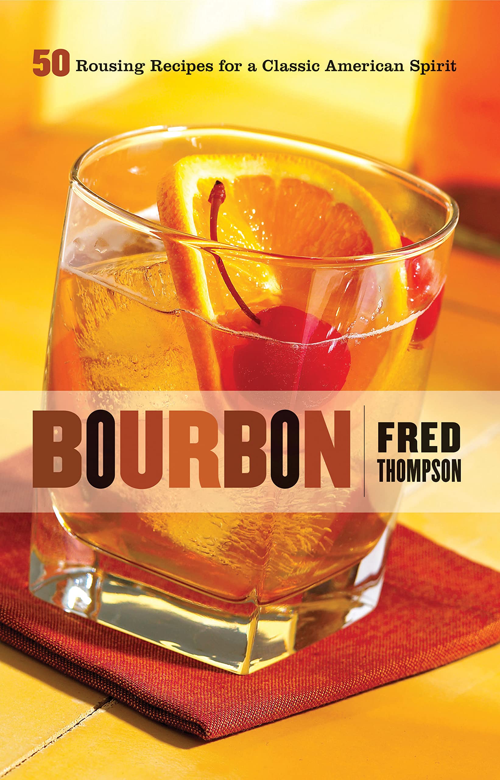 Bourbon: 50 Rousing Recipes for a Classic American Spirit (50 Series ...