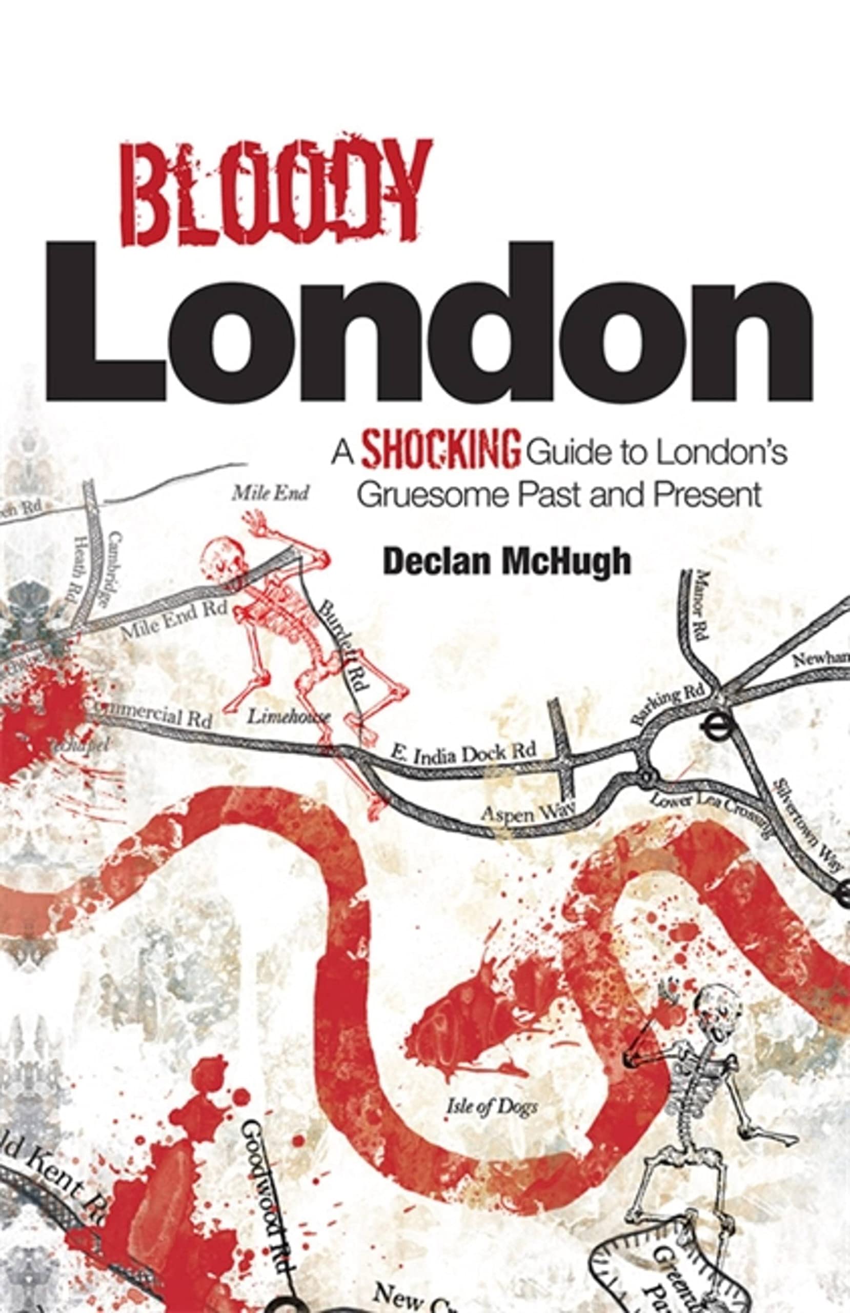 Bloody London: Shocking Tales from London’s Gruesome Past and Present ...