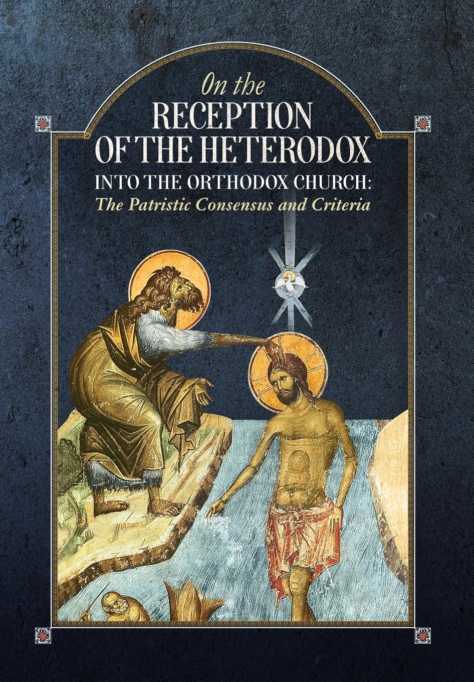 On the Reception of the Heterodox into the Orthodox Church: An Orthodox ...