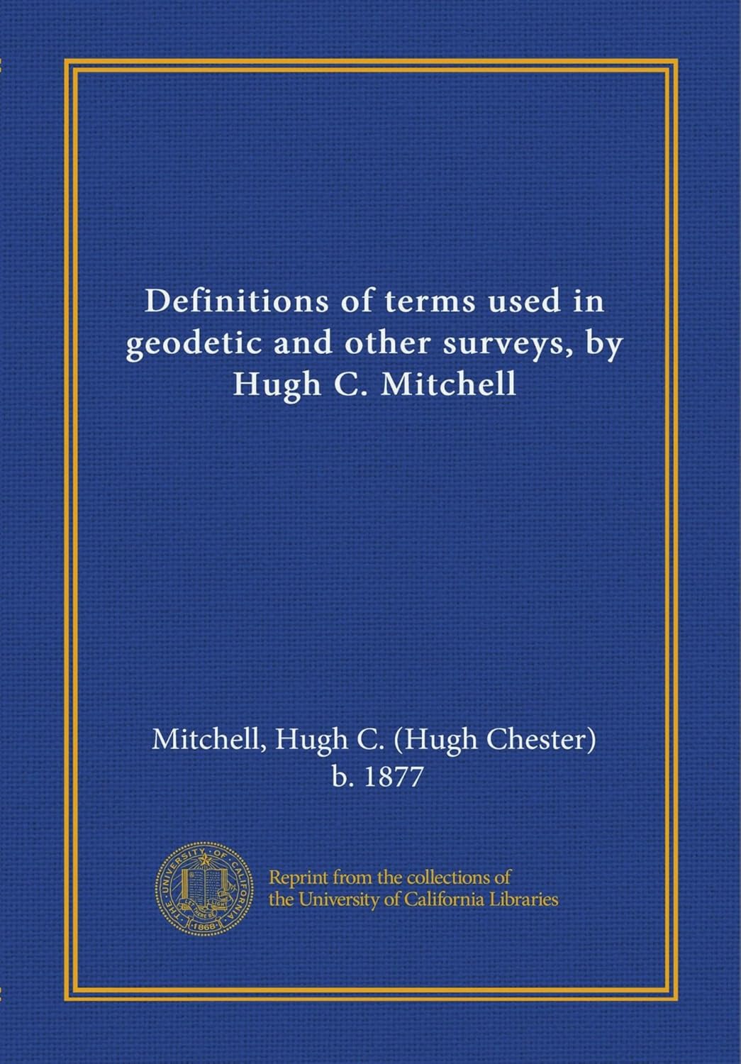 Definitions of terms used in geodetic and other surveys, by Hugh C ...