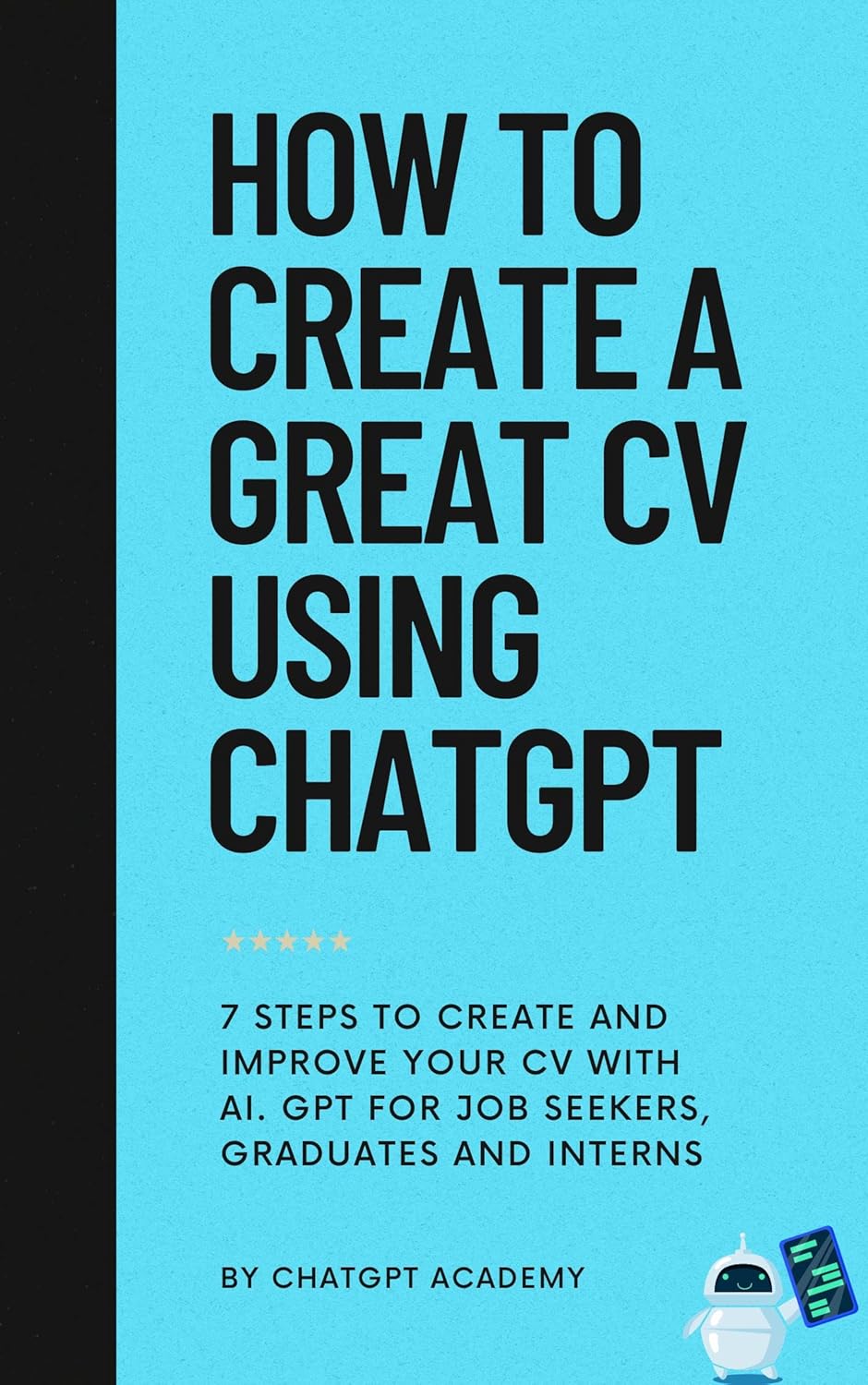 How to Create a Great CV Using ChatGPT: 7 Steps to Create and Improve Your CV with AI. GPT for ...