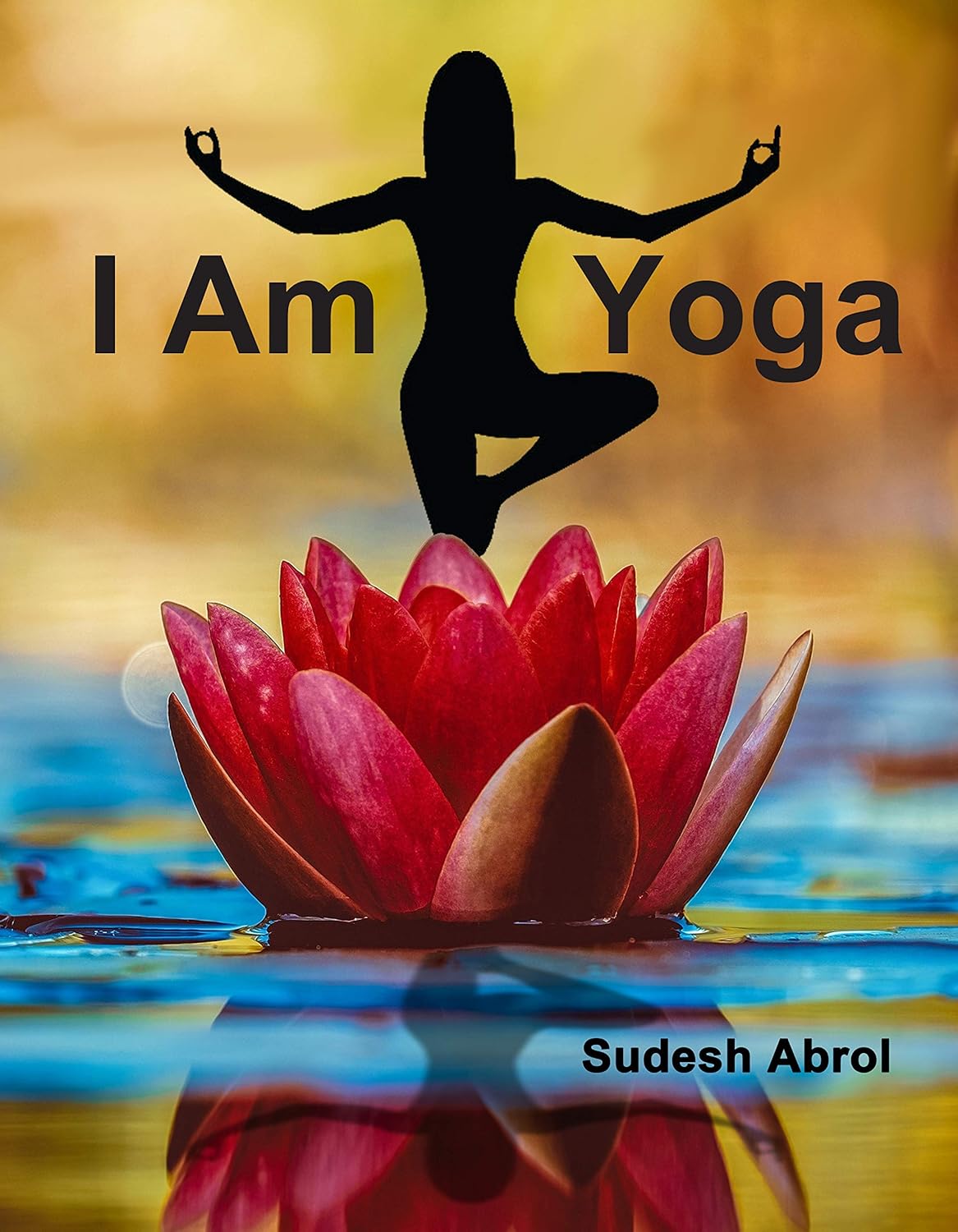 I am Yoga - Kindle edition by Abrol, Sudesh. Religion & Spirituality ...