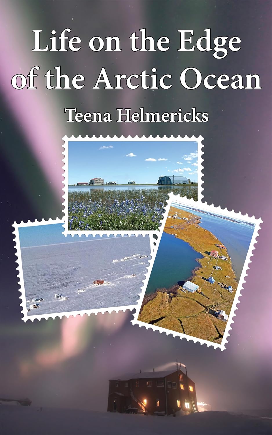 Life on the Edge of the Arctic Ocean - Kindle edition by Helmericks ...