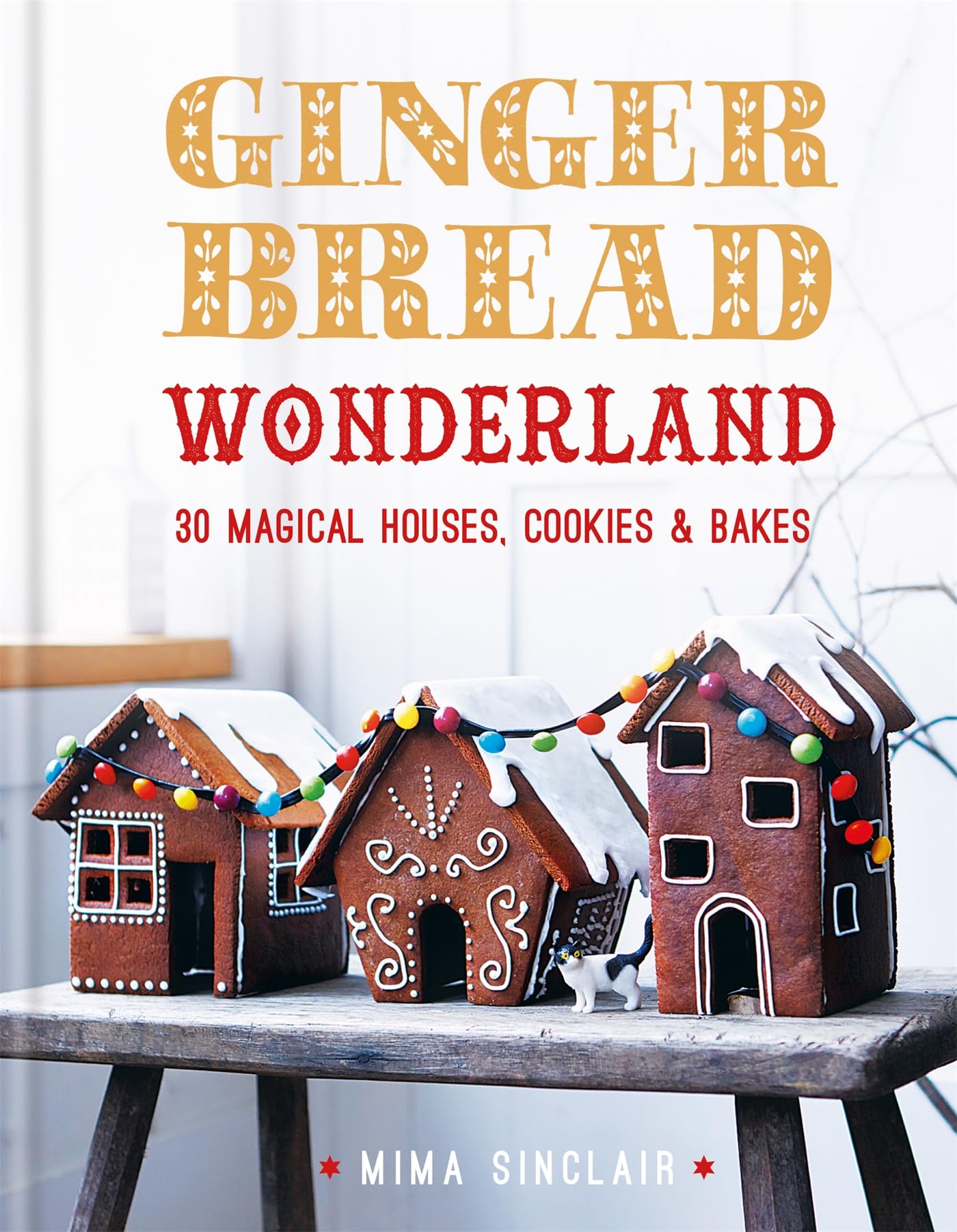 Gingerbread Wonderland: 30 Magical Houses Cookies and Bakes: Sinclair ...