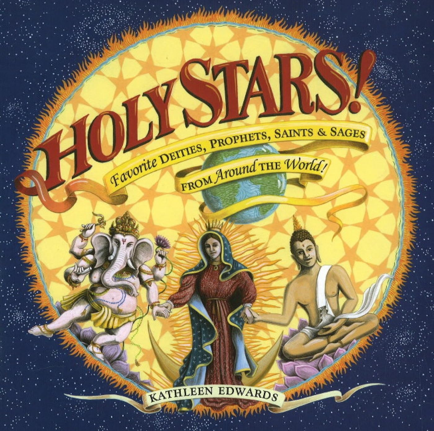 Holy Stars!: Favorite Deities, Prophets, Saints & Sages from Around the ...