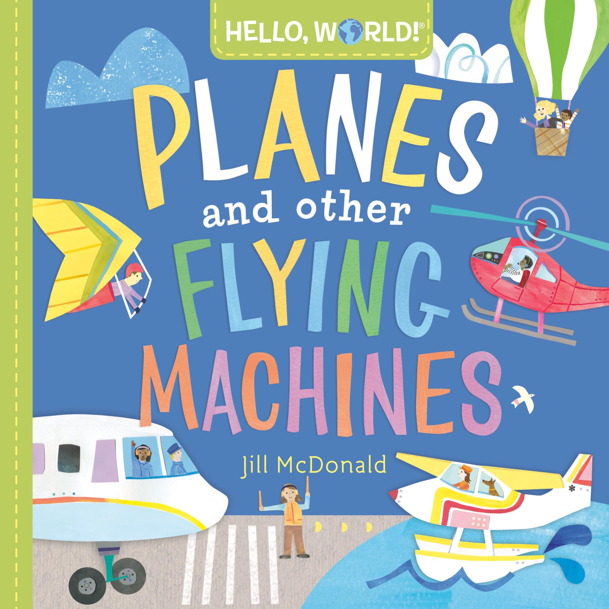 Hello, World! Planes and Other Flying Machines: McDonald, Jill ...