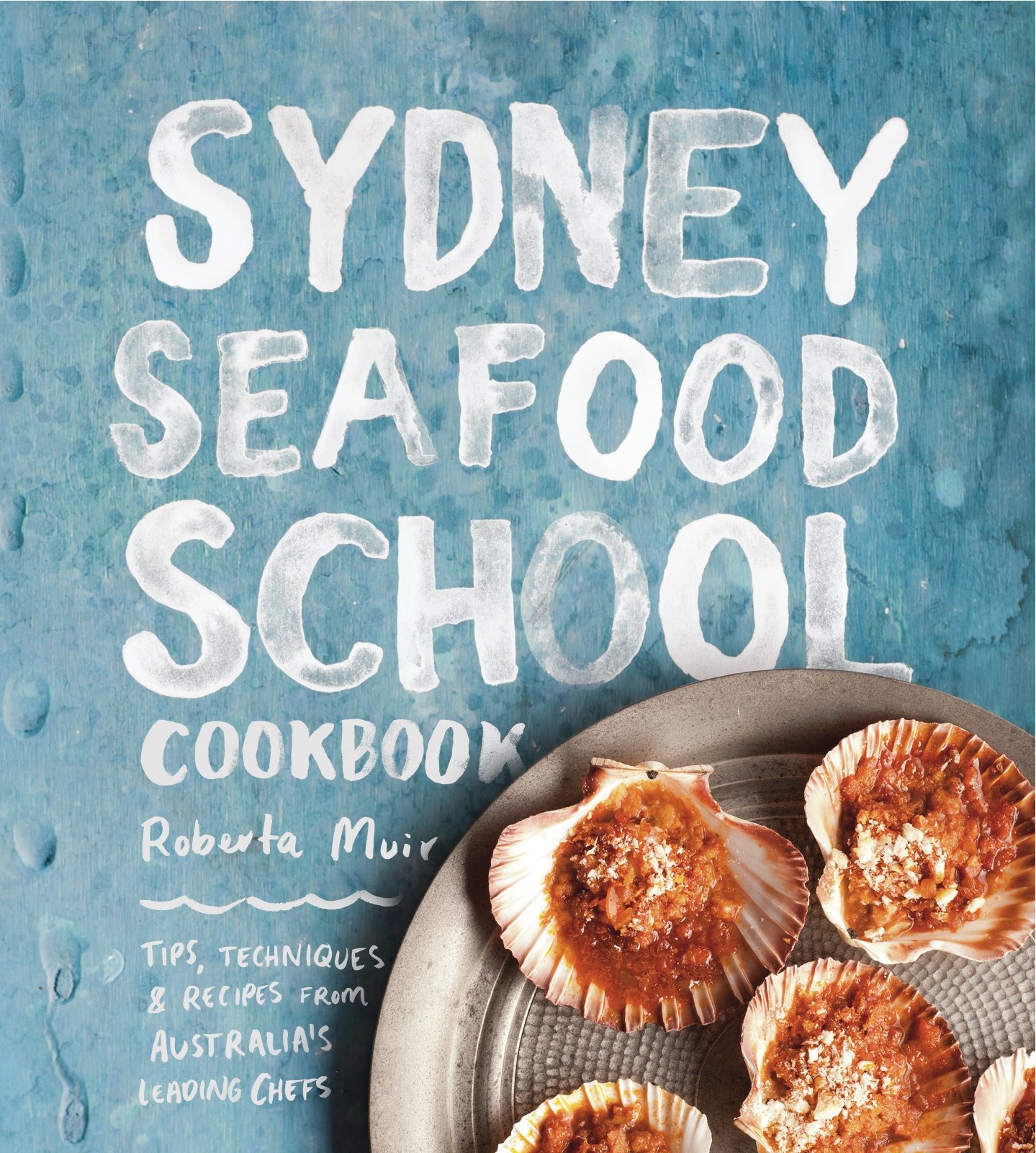 Sydney Seafood School Cookbook: Sydney Seafood School, Muir, Roberta ...