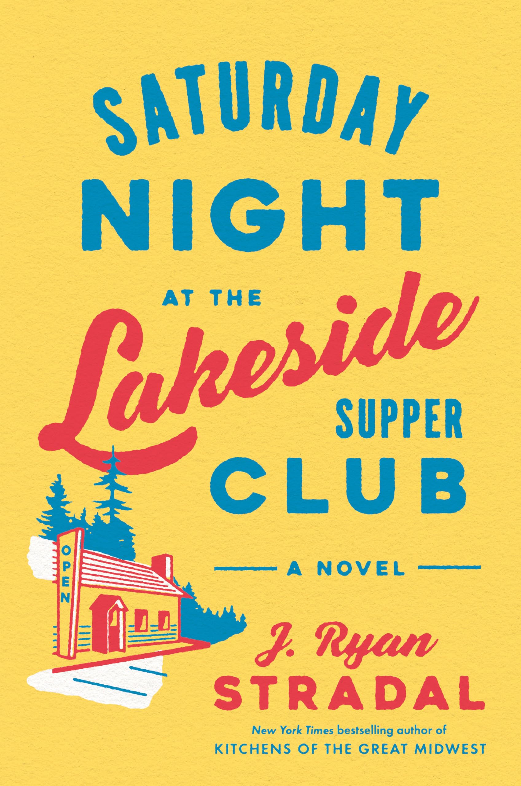Saturday Night at the Lakeside Supper Club: A Novel: Stradal, J. Ryan ...