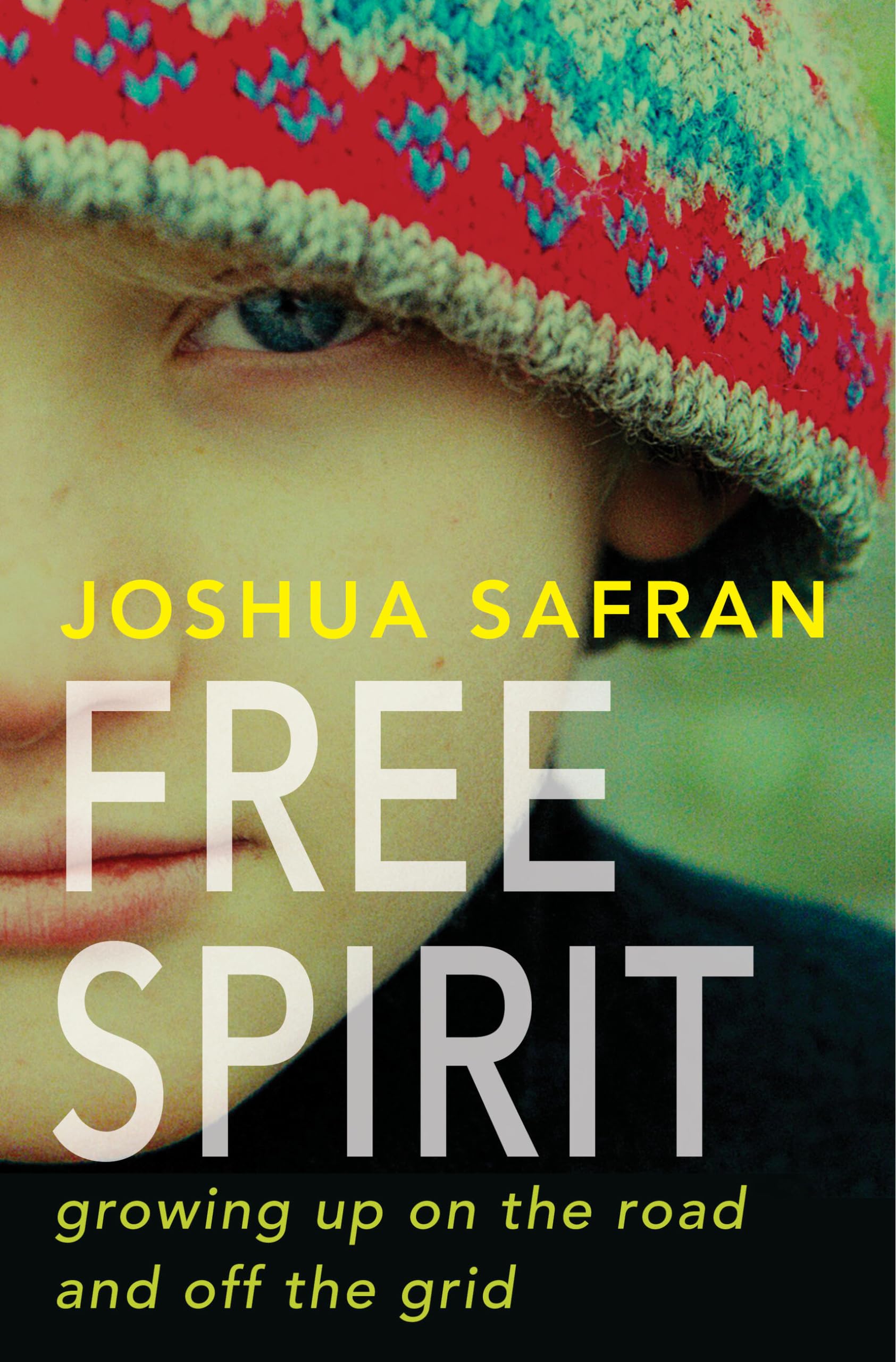 Free Spirit: Growing Up On the Road and Off the Grid: Safran, Joshua ...