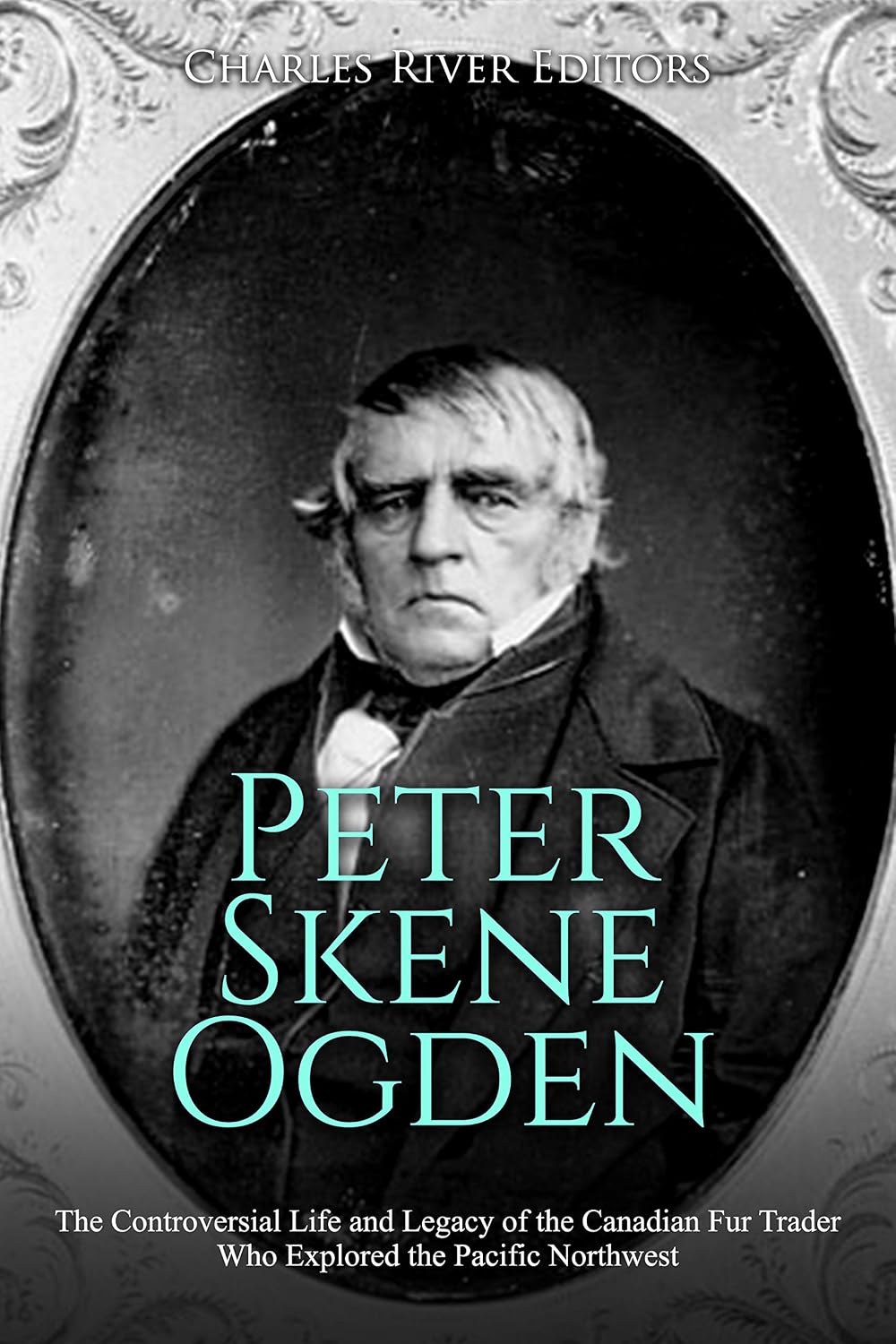 Amazon.com: Peter Skene Ogden: The Controversial Life and Legacy of the ...