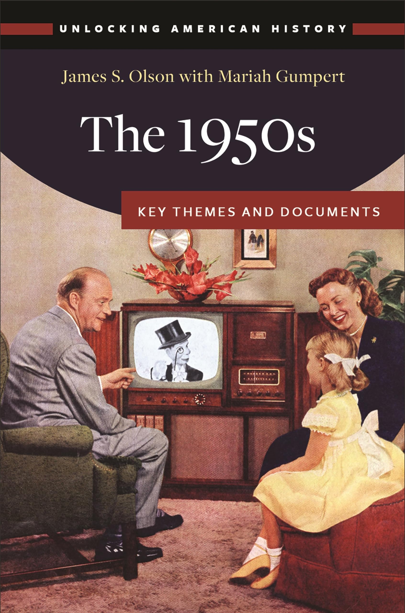 The 1950s: Key Themes and Documents (Unlocking American History): Olson ...
