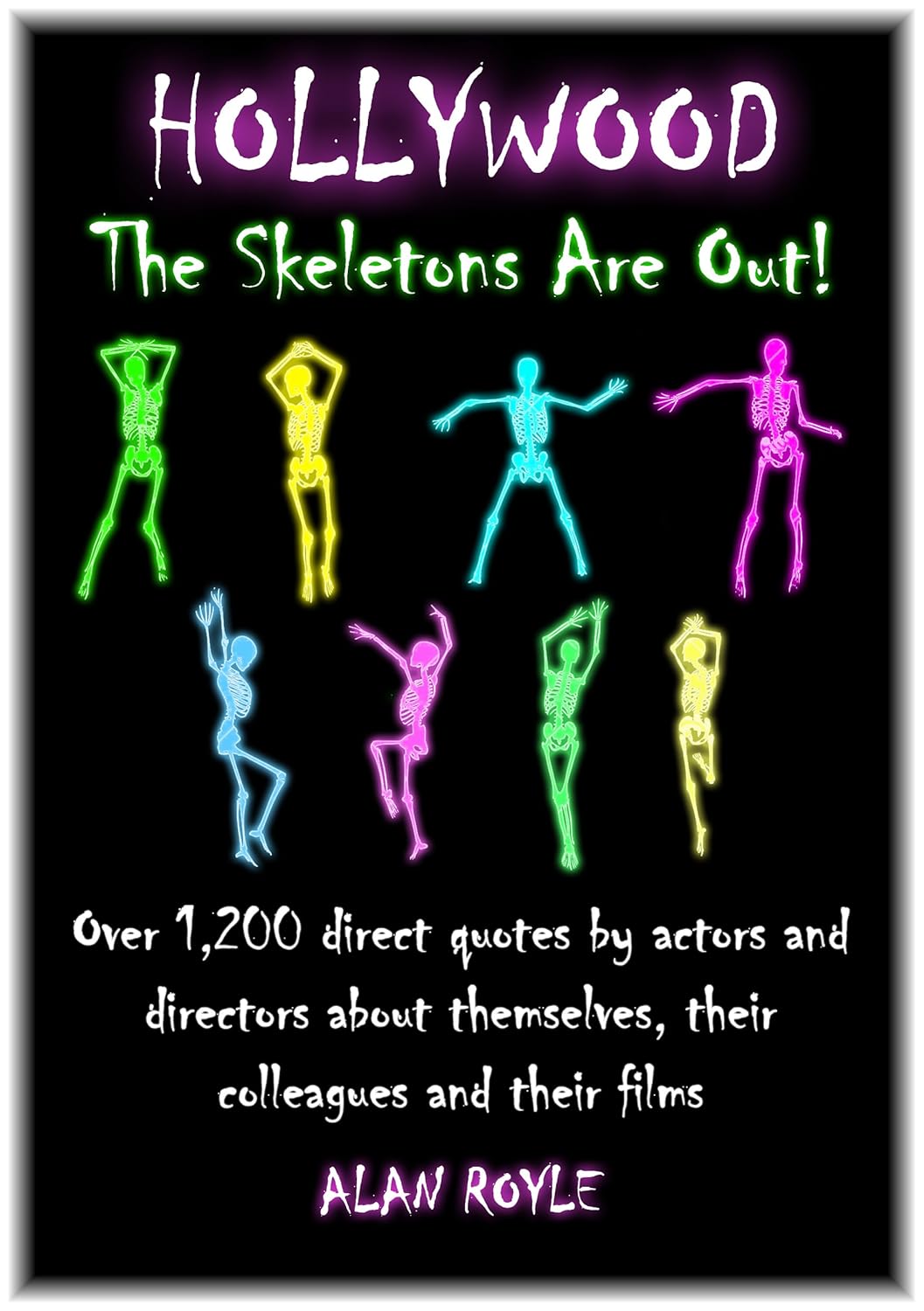 Hollywood The Skeletons Are Out!: Over 1,200 direct quotes by actors ...