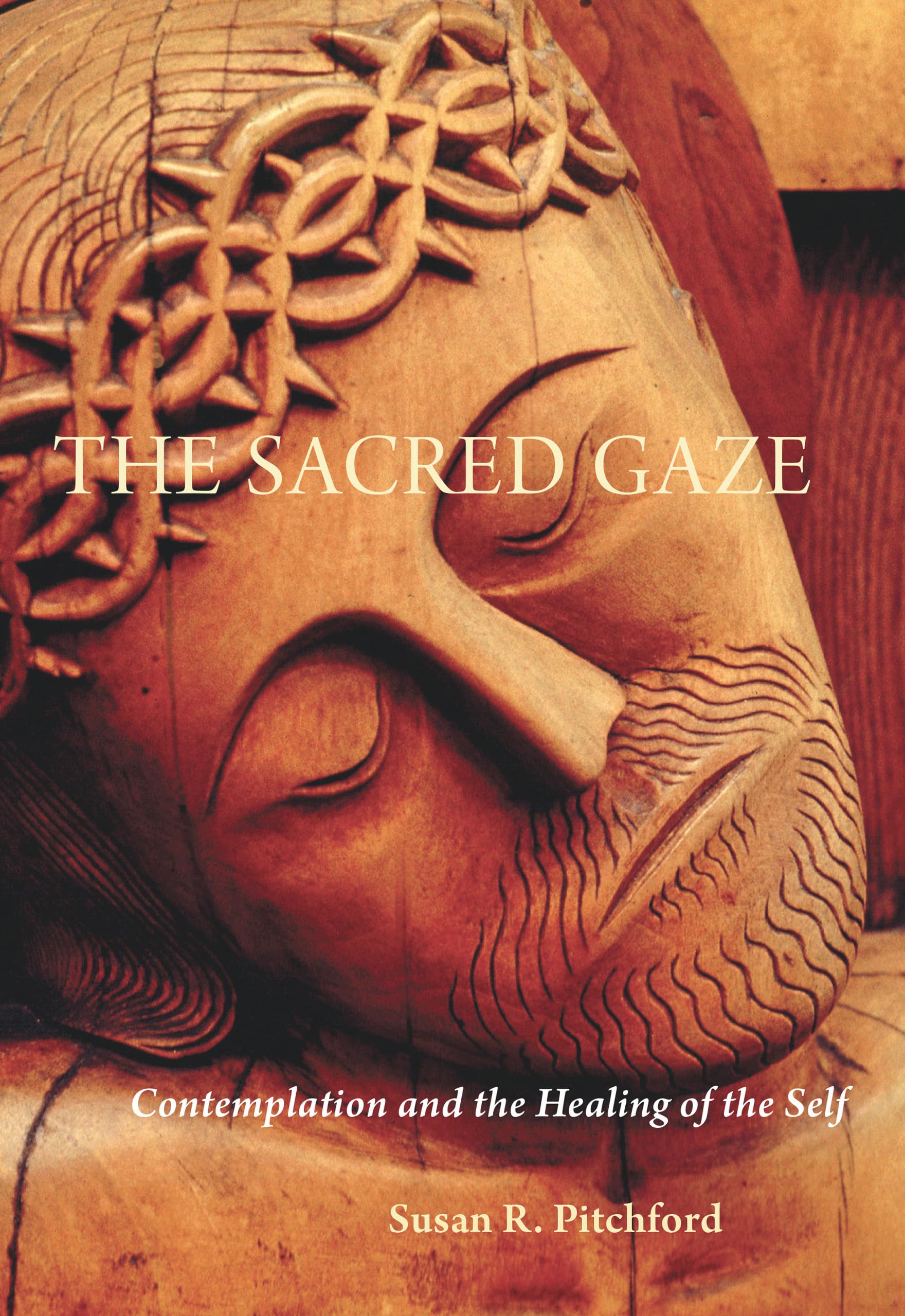 The Sacred Gaze: Contemplation and the Healing of the Self: Pitchford ...