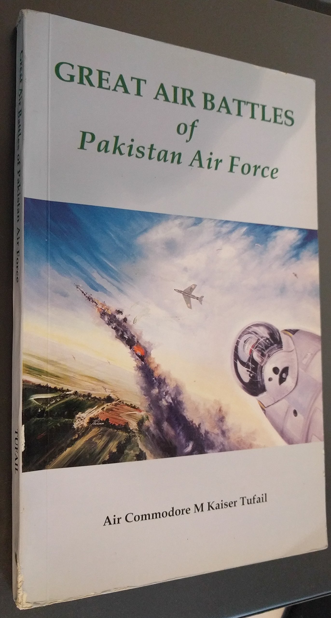 Great Air Battles of Pakistan Air Force: M. Kaiser Tufail ...