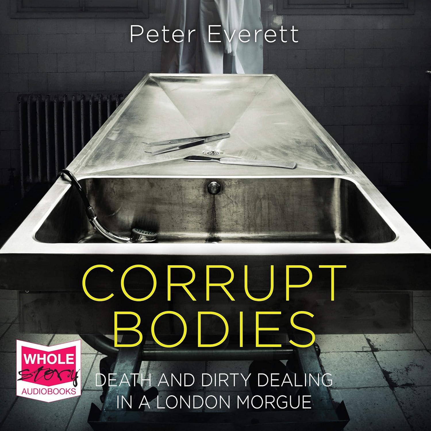 Corrupt Bodies: Death and Dirty Dealing in a London Morgue (Audio ...