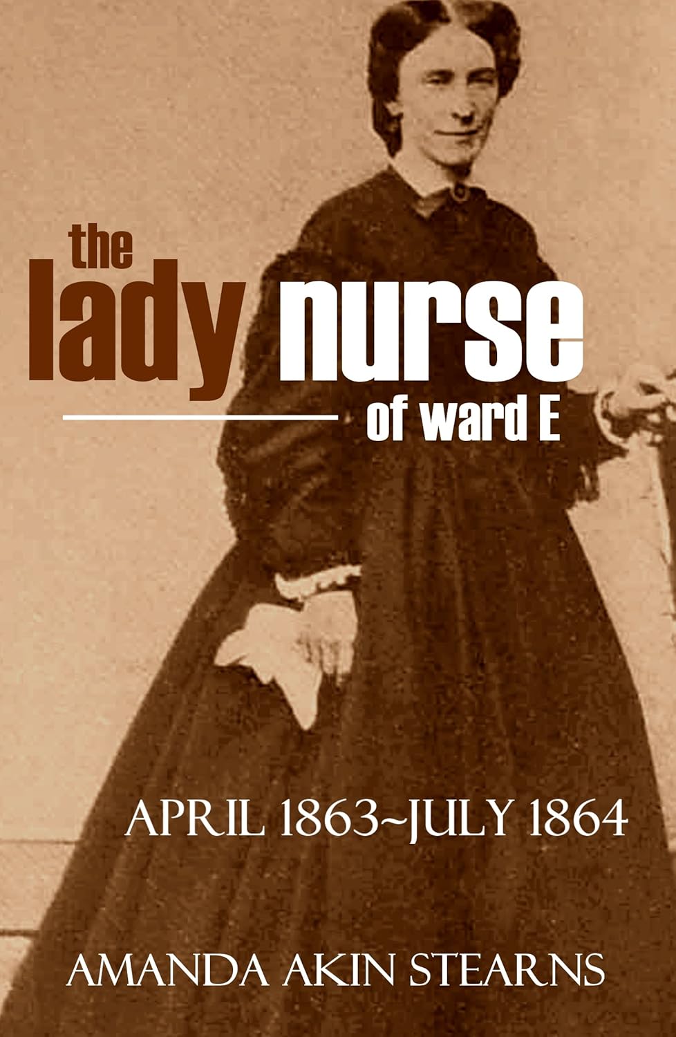 Amazon.com: The Lady Nurse of Ward "E" 1863-1864 (Annotated, New Intro ...
