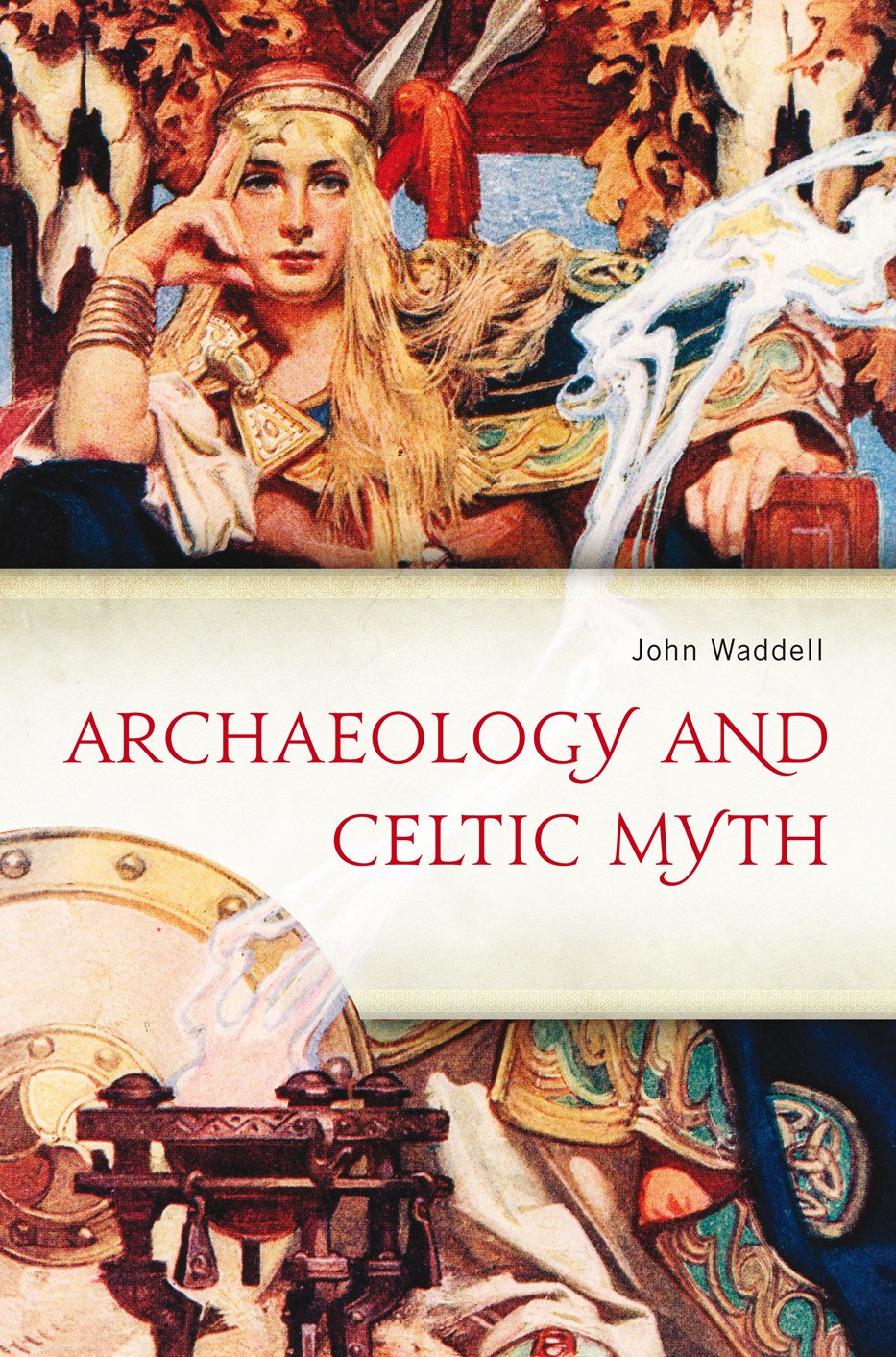 Archaeology and Celtic Myth: An Exploration: Waddell, John ...