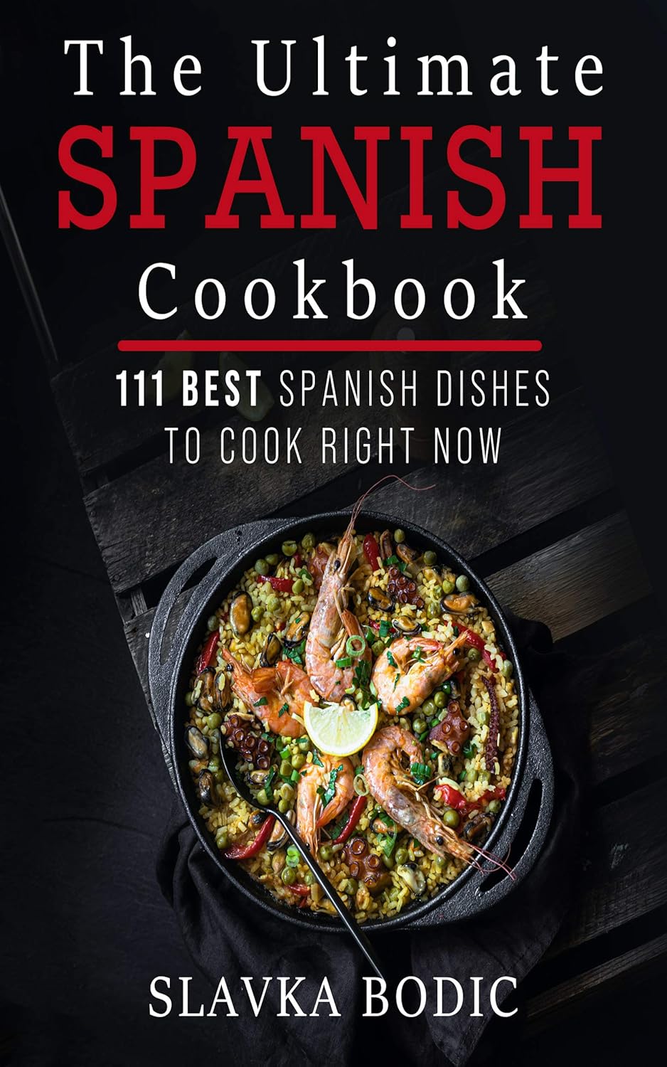 The Ultimate Spanish Cookbook: 111 Best Spanish Dishes to Cook Right ...