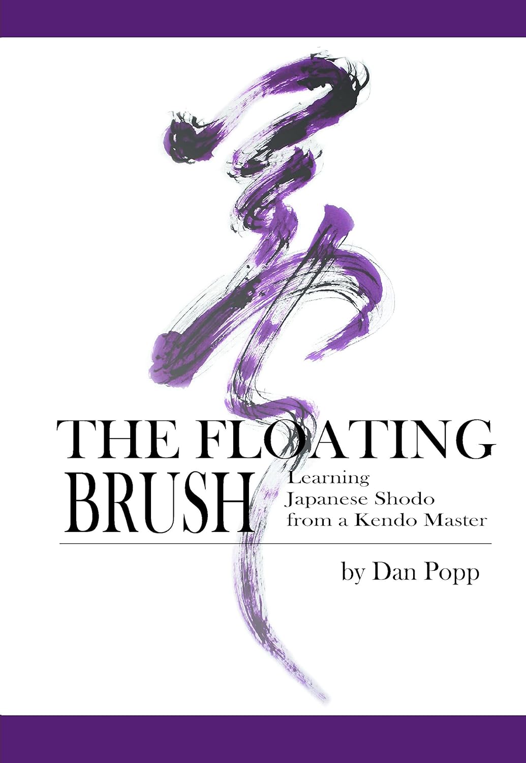 Amazon.com: The Floating Brush: Learning Japanese Shodo from a Kendo Master eBook : Popp, Dan ...