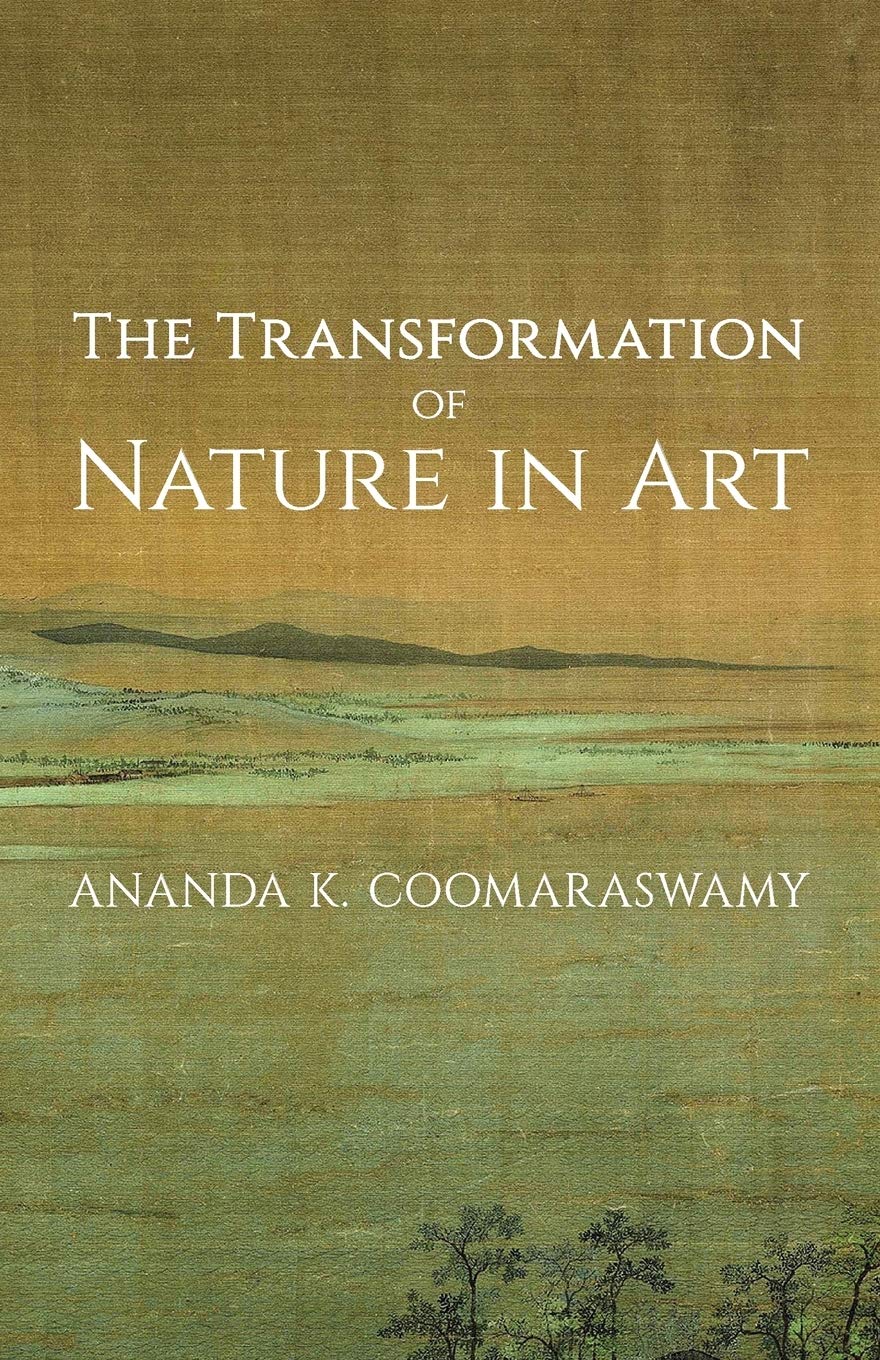 The Transformation of Nature in Art: Coomaraswamy, Ananda K ...