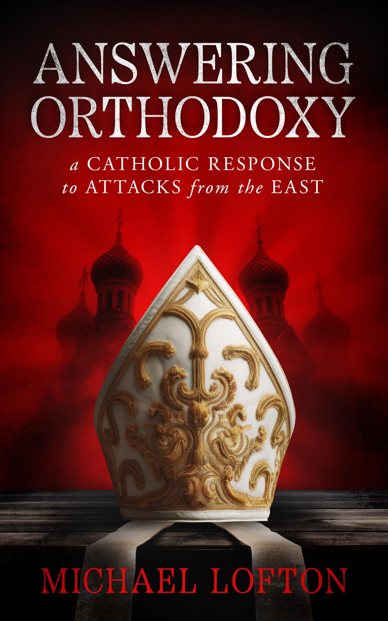 Answering Orthodoxy - A Catholic Response to Attacks from the East ...