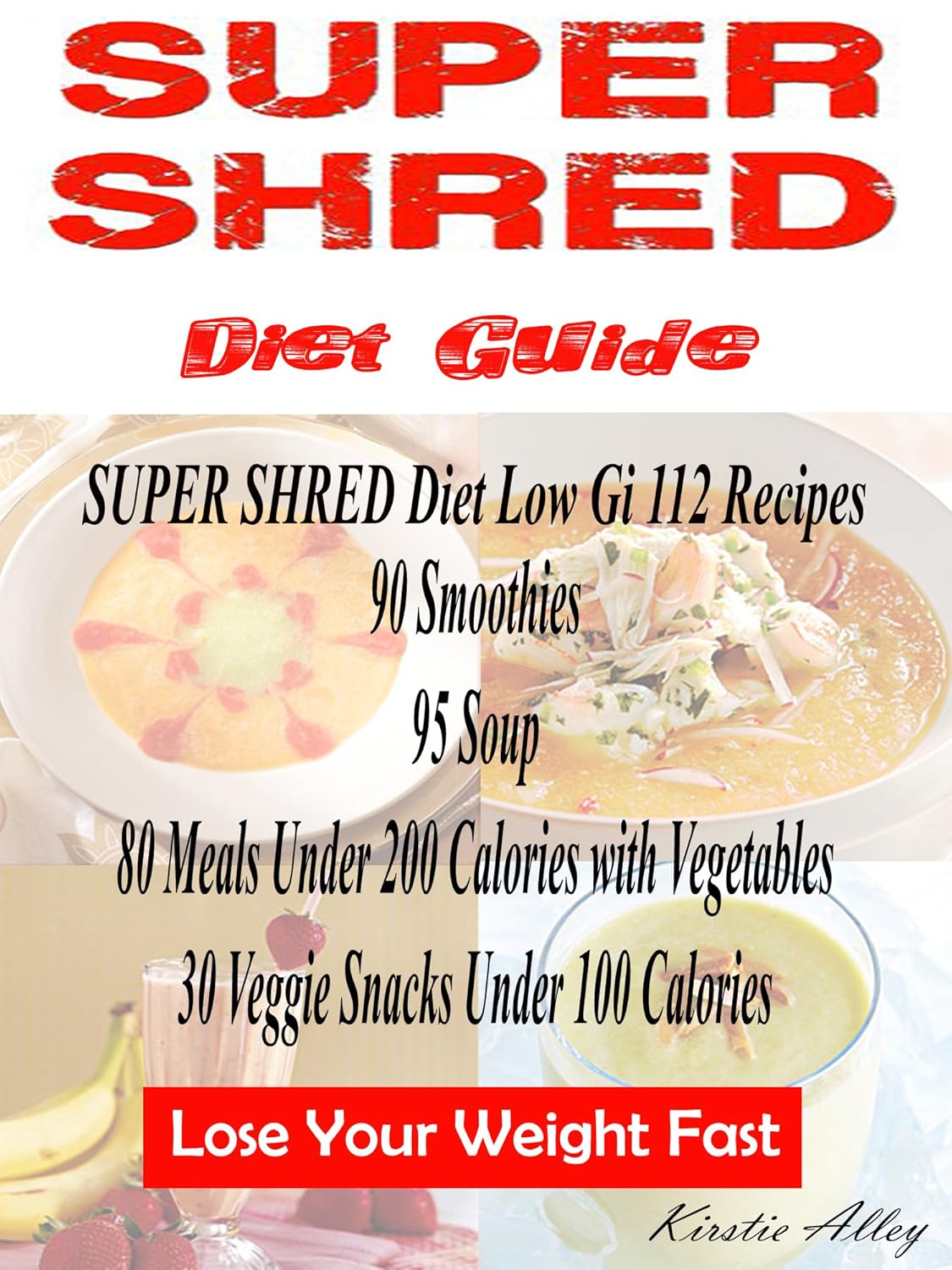 SUPER SHRED Diet Guide: Low Gi 112 Recipes: 89 Smoothies: 95 Soup: 80 ...