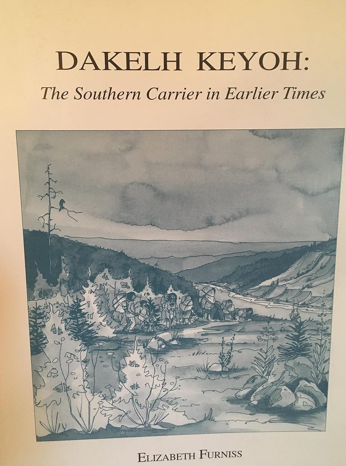 Dakelh Keyoh: The Southern Carrier In Earlier Times: Furniss, Elizabeth ...