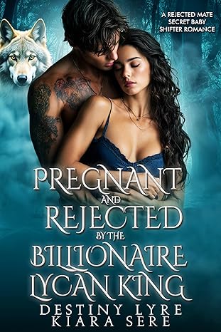 Amazon.com: Pregnant and Rejected by the Billionaire Lycan King: A Rejected Mate Secret Baby ...