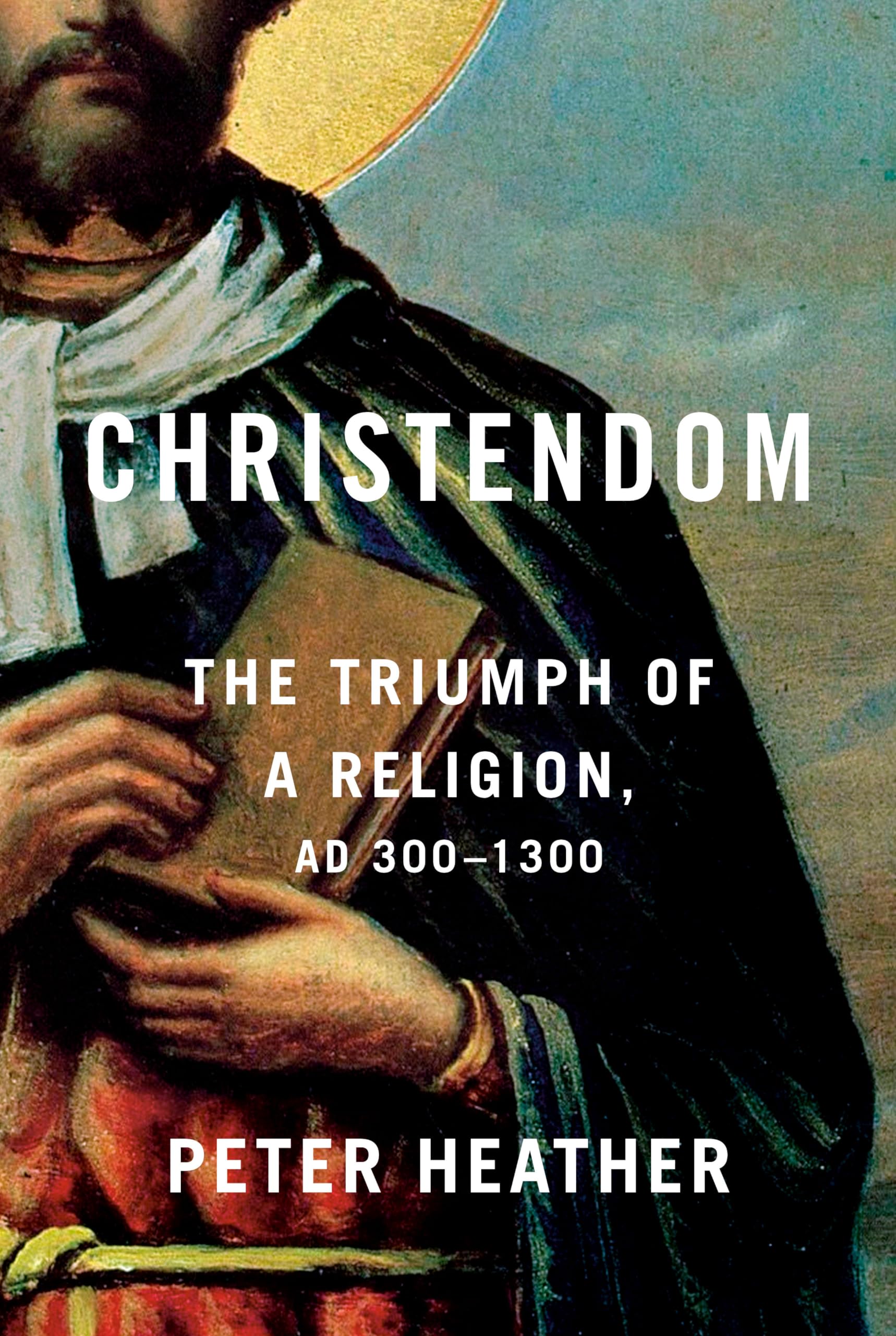 Christendom: The Triumph of a Religion, AD 300-1300: Heather, Peter ...