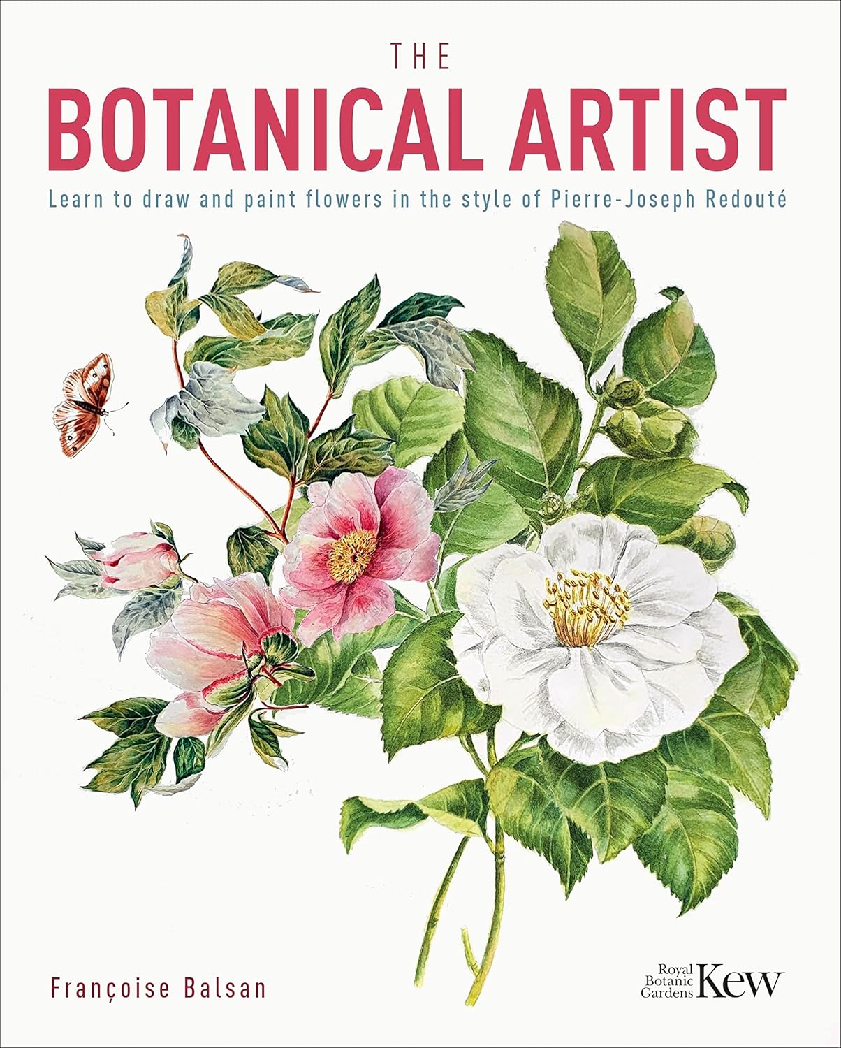 The Kew Gardens Botanical Artist: Learn to Draw and Paint Flowers in the Style of Pierre-Joseph ...