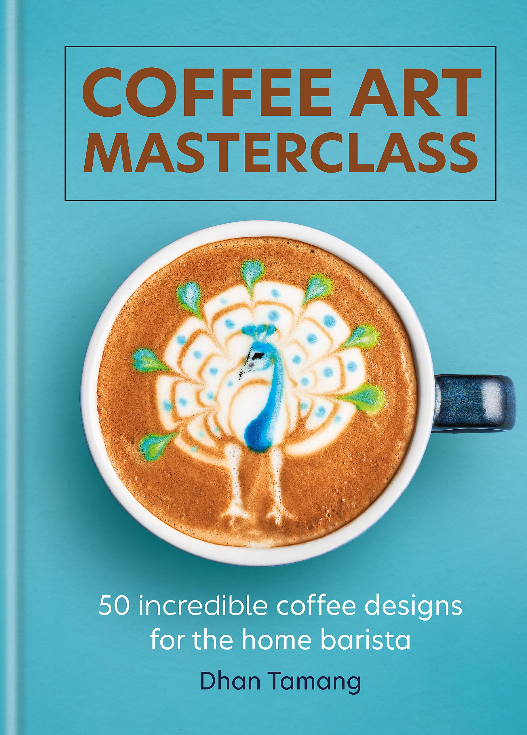 Coffee Art Masterclass: 50 incredible coffee designs for the home ...