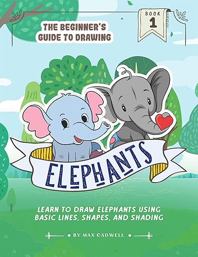 The Beginner's Guide to Drawing Elephants – Book 1: Learn to Draw ...
