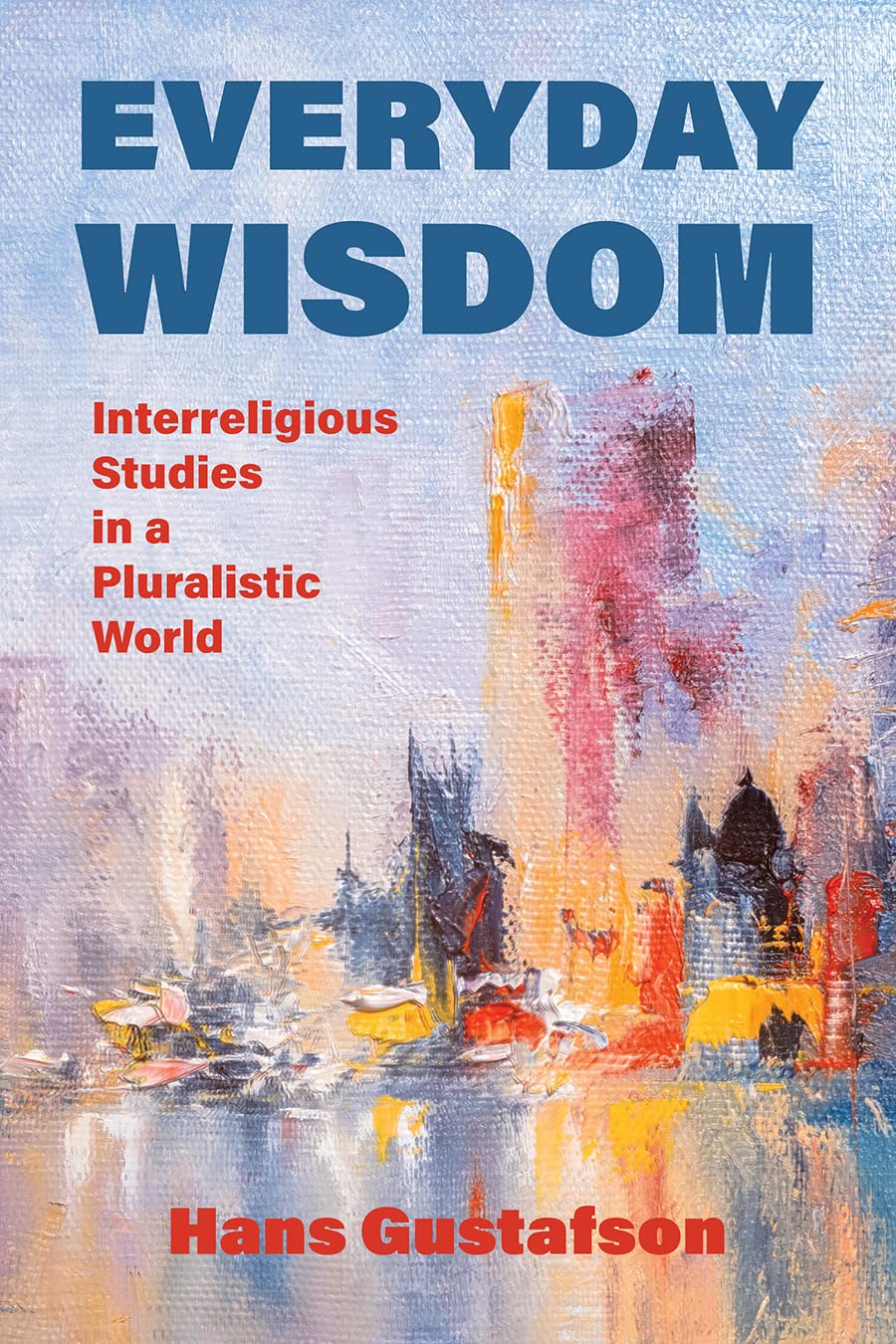 Everyday Wisdom: Interreligious Studies in a Pluralistic World ...