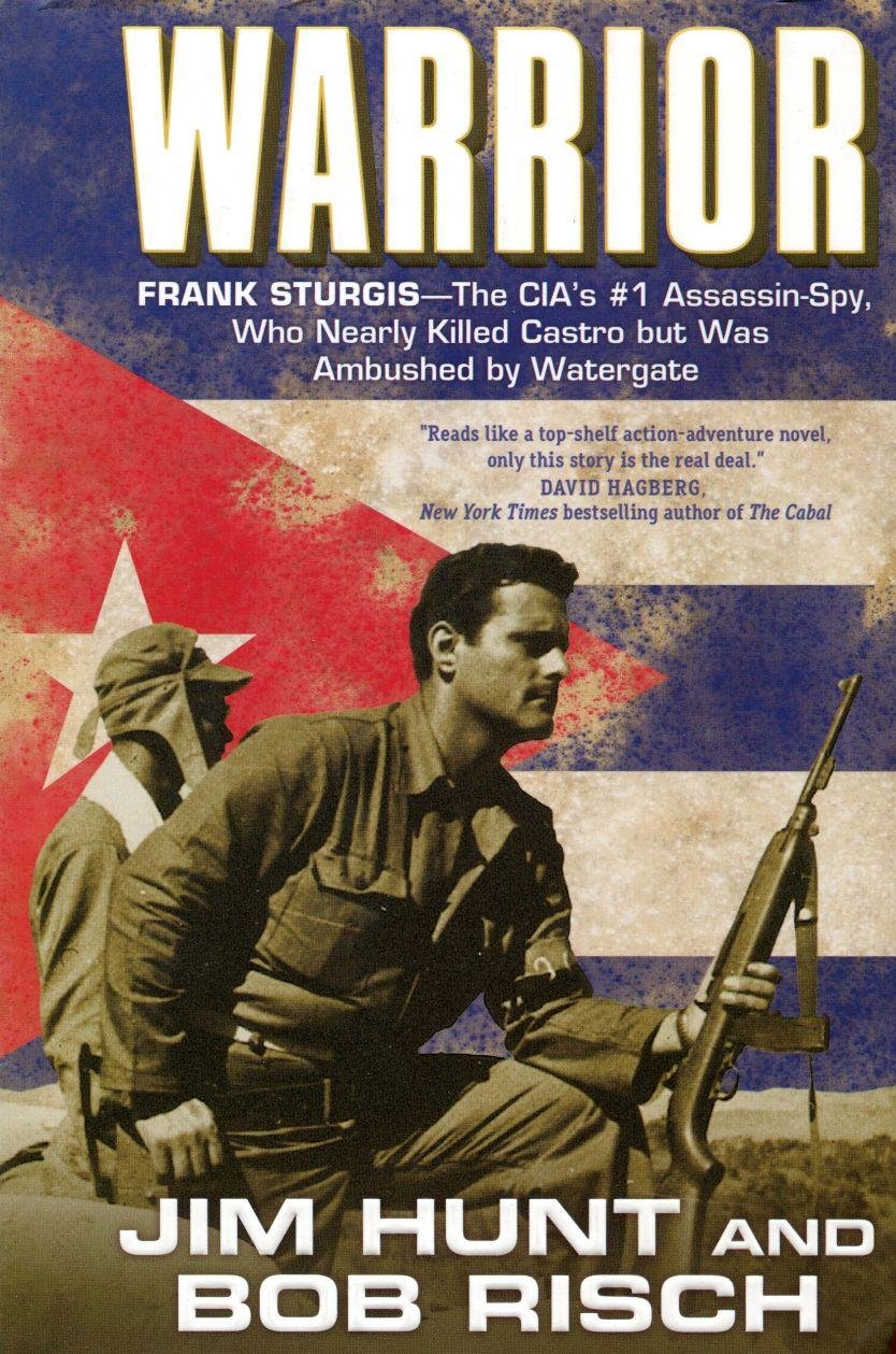 Warrior: Frank Sturgis-The CIA's #1 Assassin-Spy, Who Nearly Killed ...