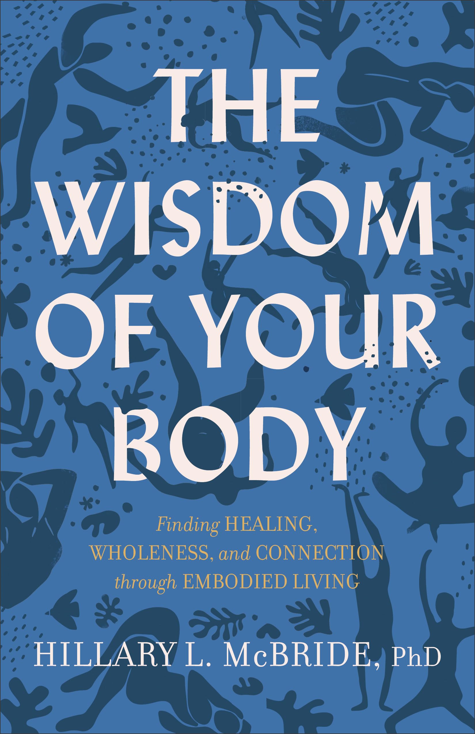 The Wisdom of Your Body: Finding Healing, Wholeness, and Connection ...