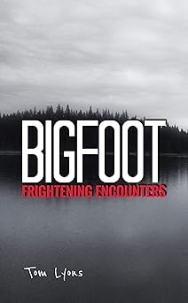Amazon.com: Bigfoot Frightening Encounters eBook : Lyons, Tom: Kindle Store